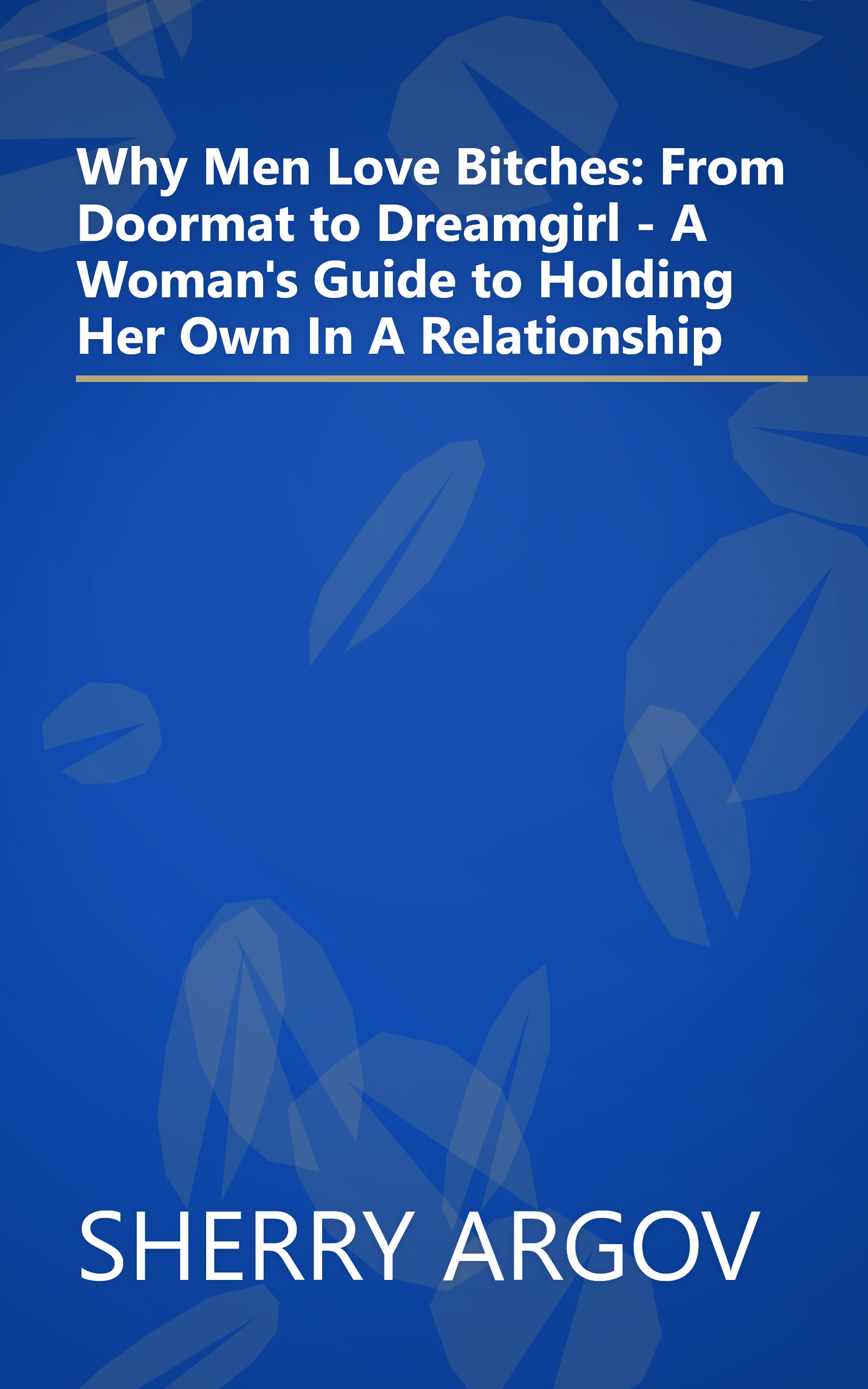 Why Men Love Bitches: From Doormat to Dreamgirl - A Woman's Guide to Holding Her Own In A Relationship book cover
