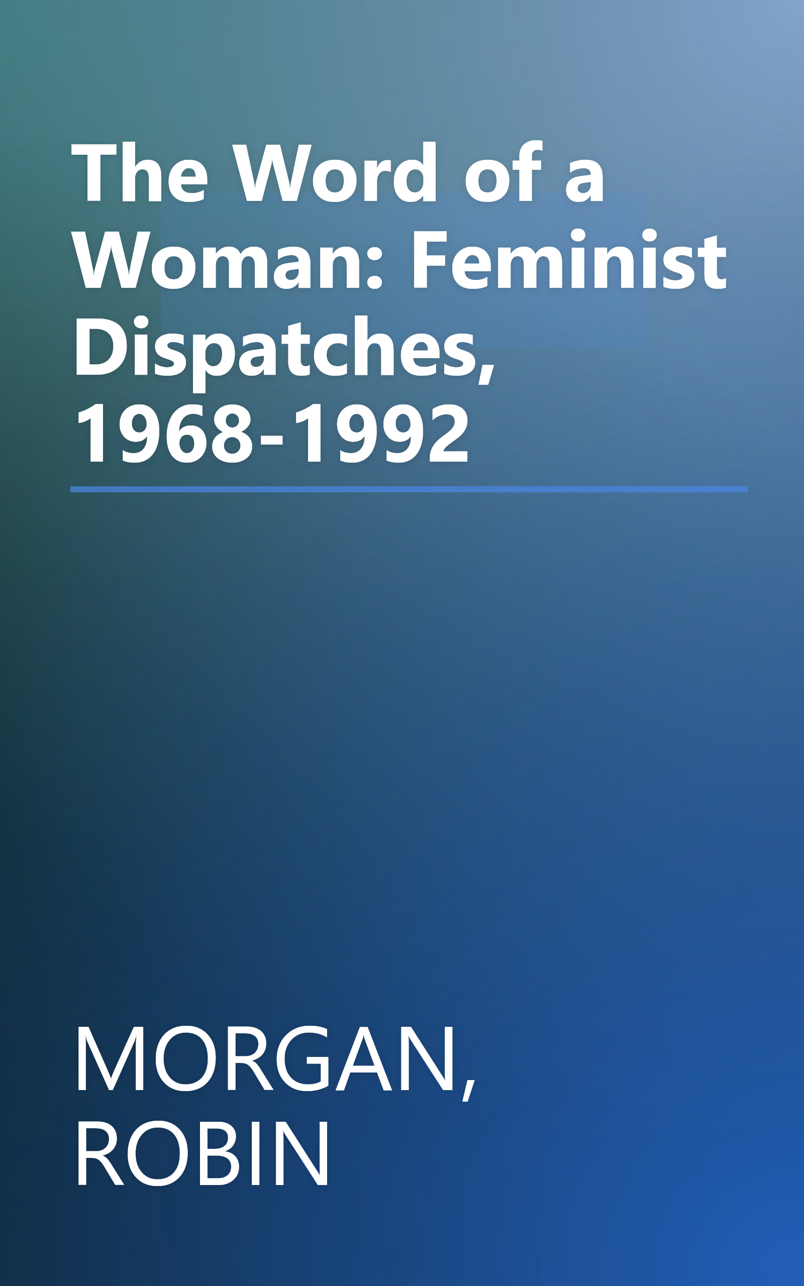 The Word of a Woman: Feminist Dispatches, 1968-1992 book cover