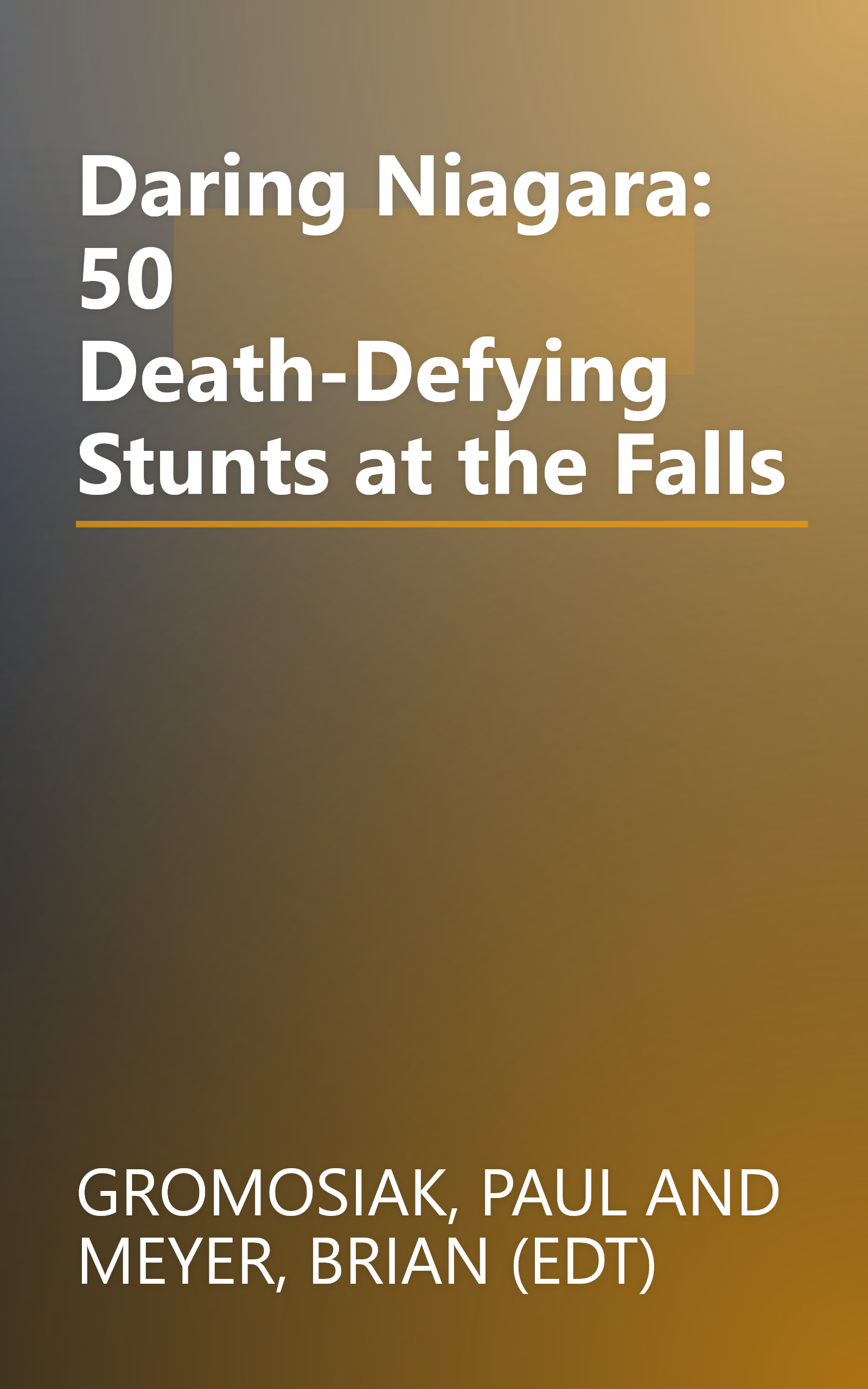 Daring Niagara: 50 Death-Defying Stunts at the Falls book cover