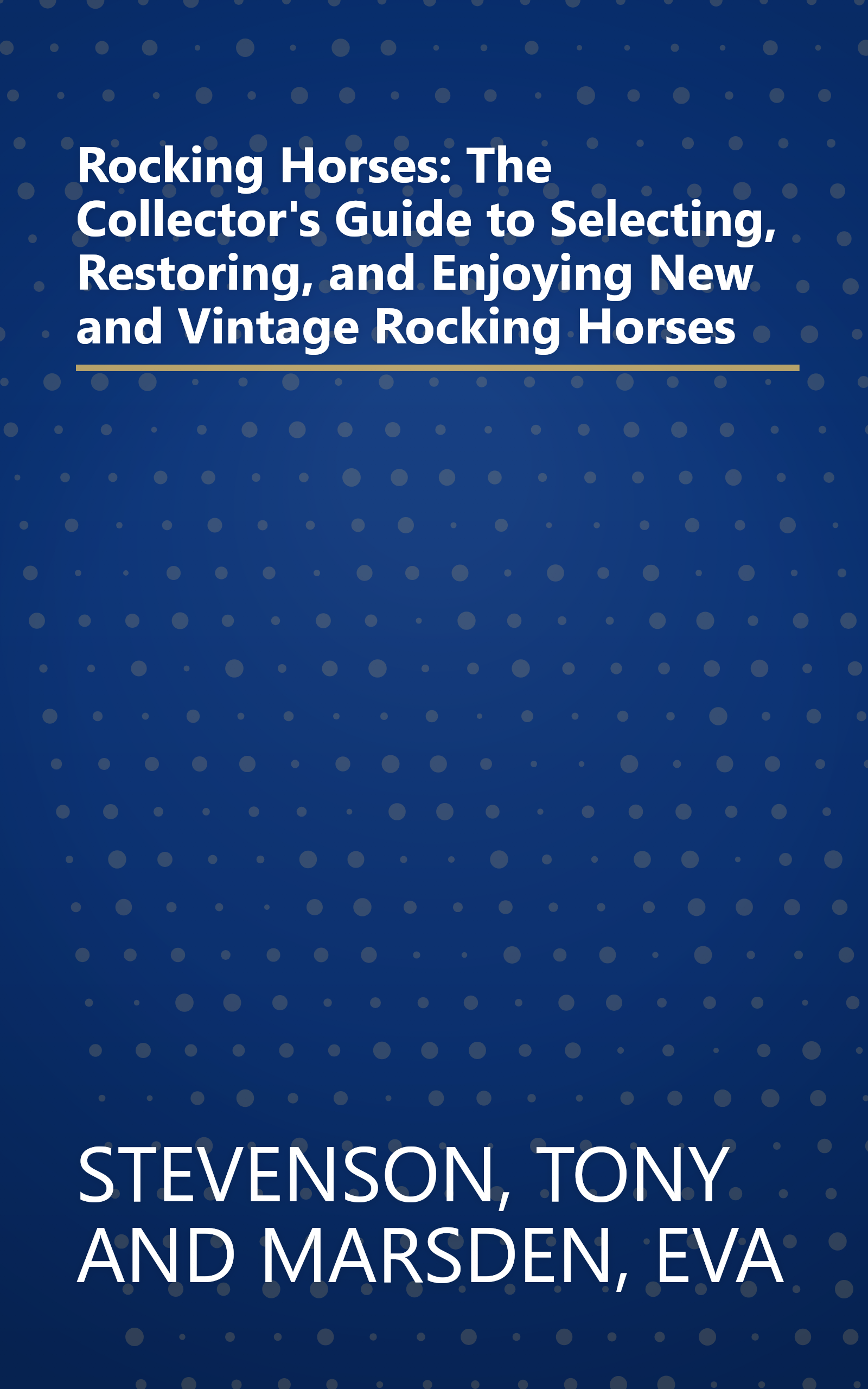 Rocking Horses: The Collector's Guide to Selecting, Restoring, and Enjoying New and Vintage Rocking Horses book cover