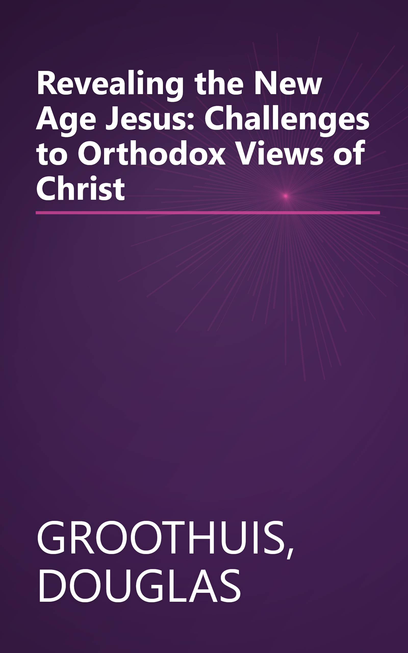Revealing the New Age Jesus: Challenges to Orthodox Views of Christ book cover