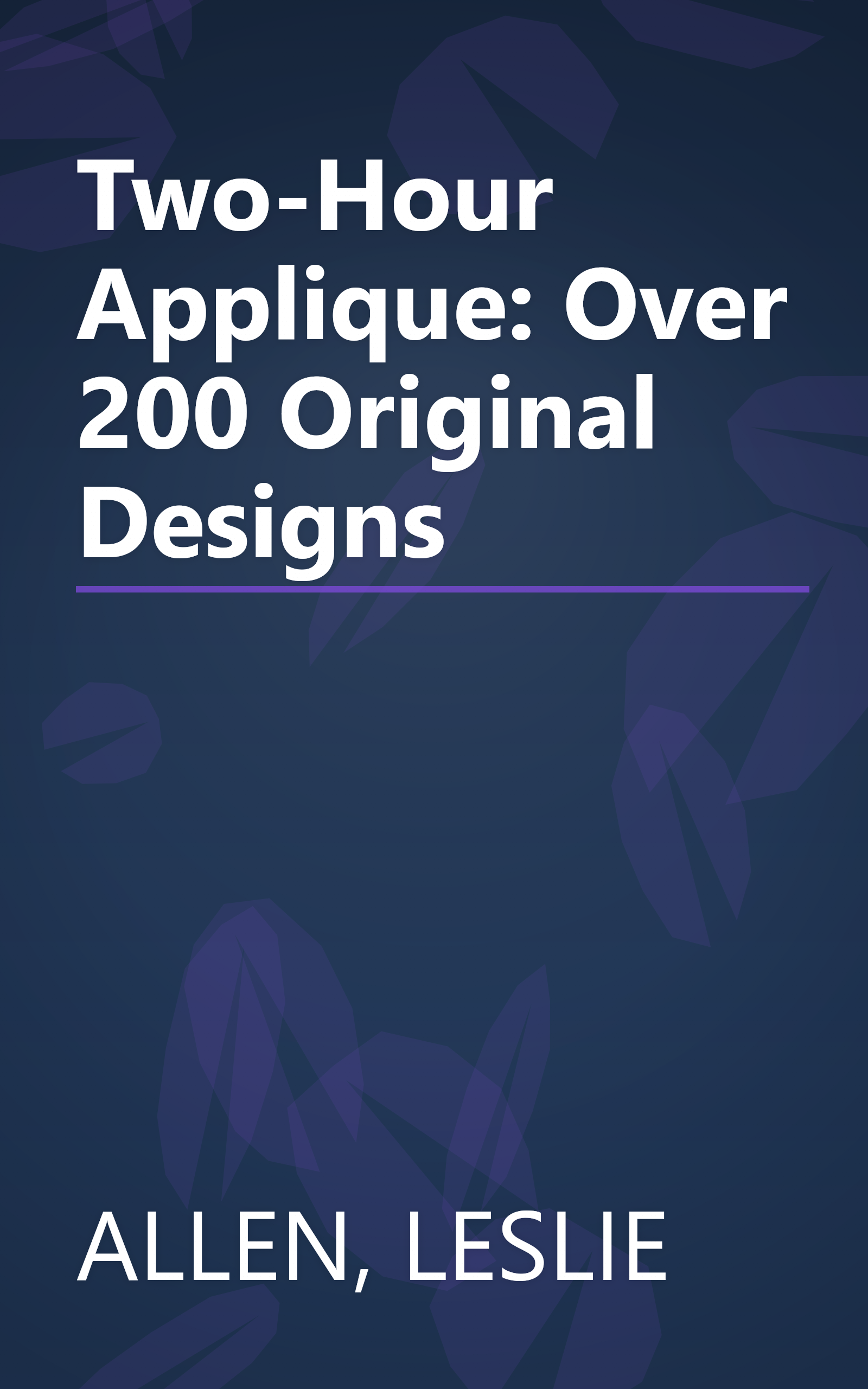 Two-Hour Applique: Over 200 Original Designs book cover