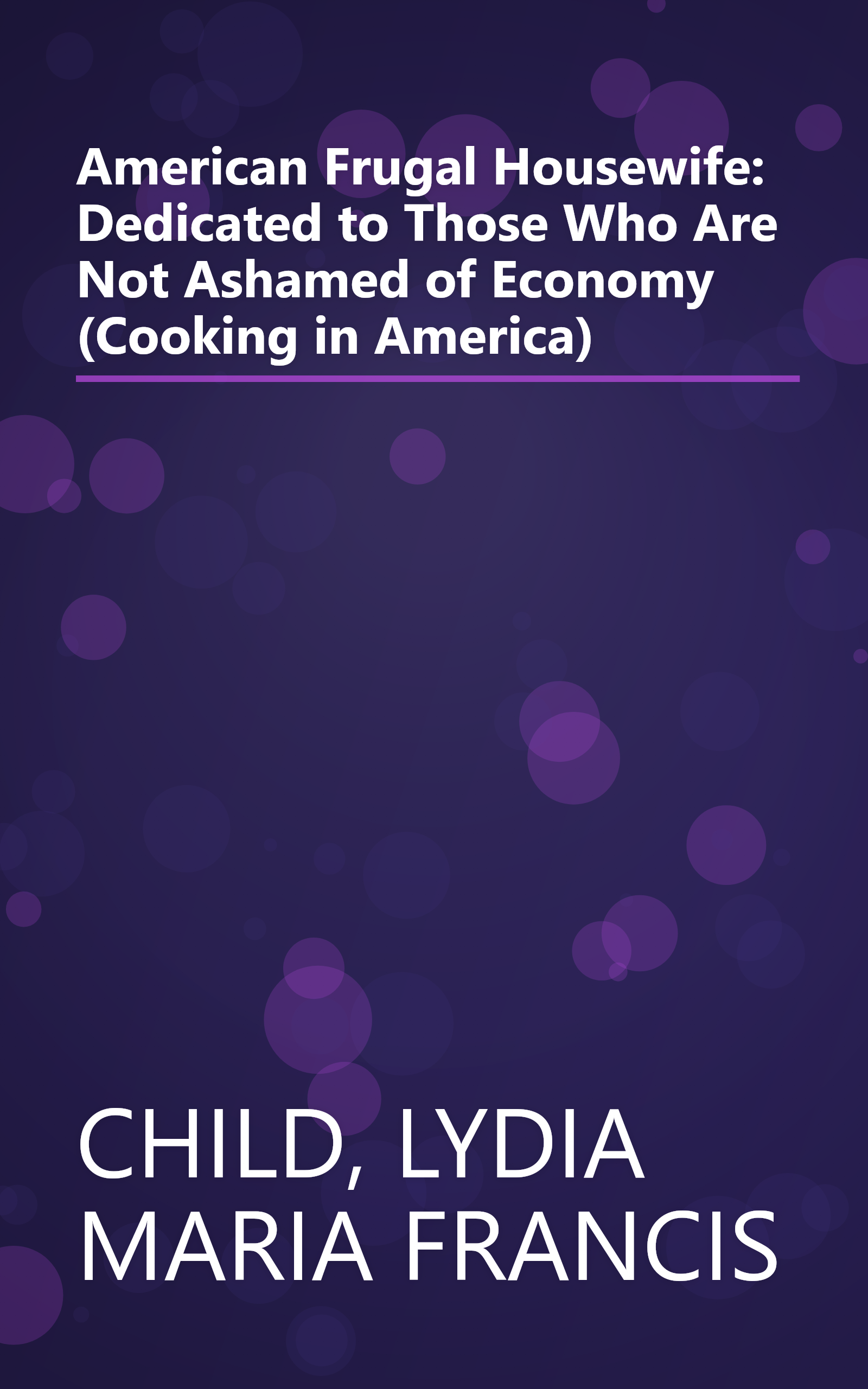 American Frugal Housewife: Dedicated to Those Who Are Not Ashamed of Economy (Cooking in America) book cover