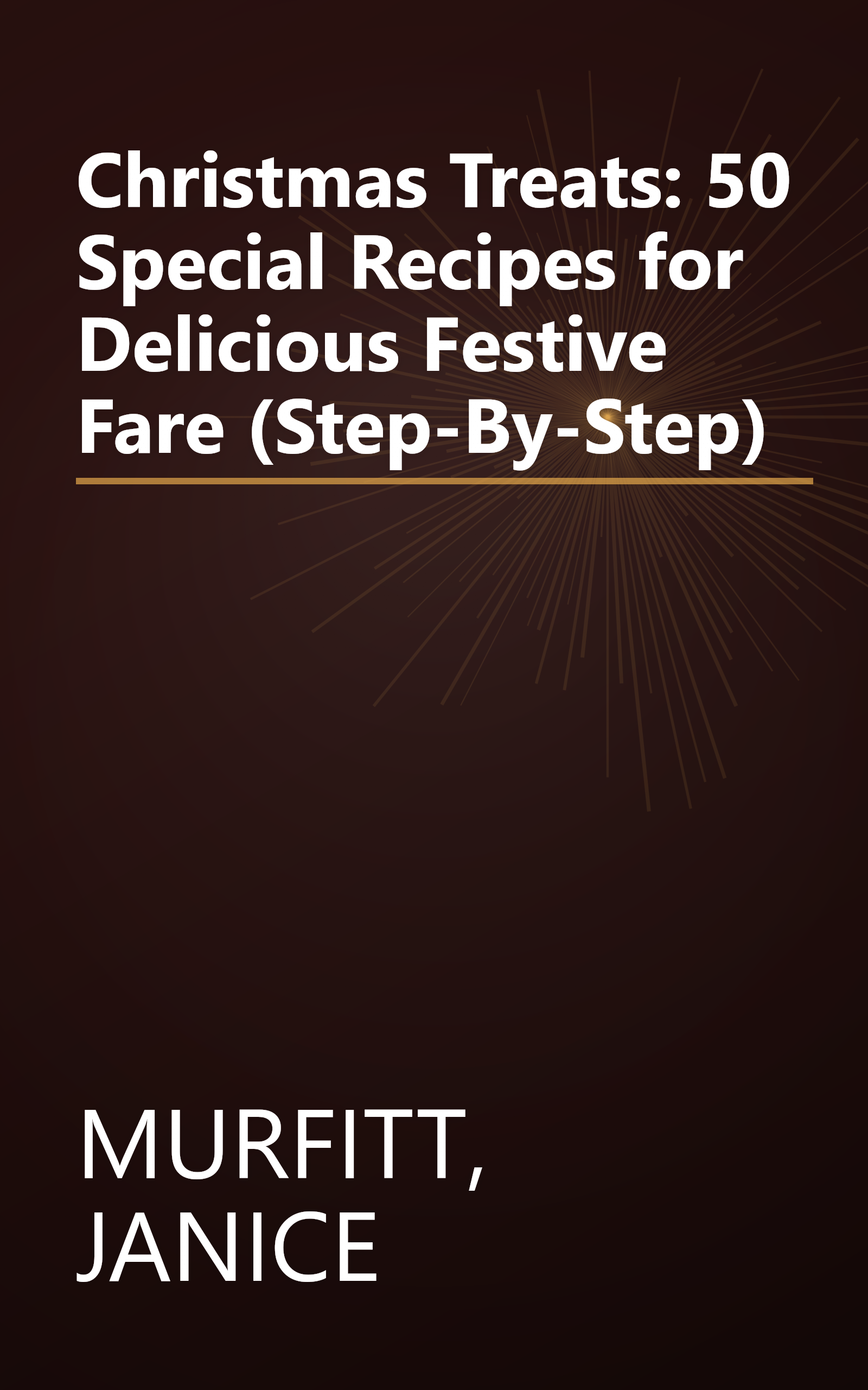 Christmas Treats: 50 Special Recipes for Delicious Festive Fare (Step-By-Step) book cover