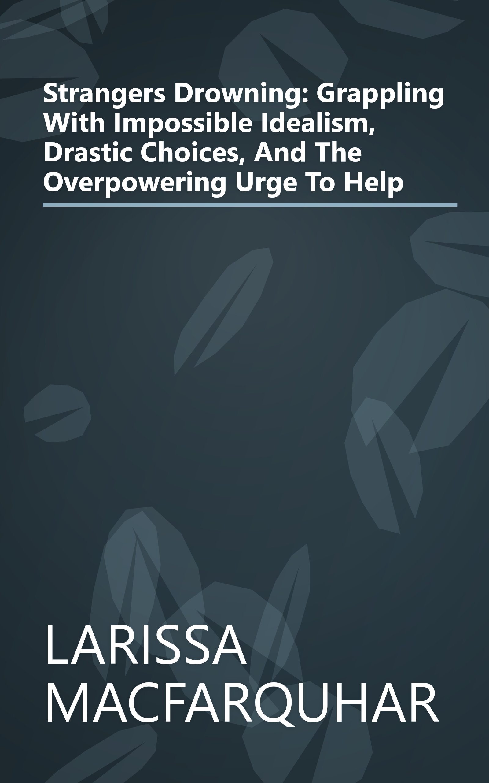 Strangers Drowning: Grappling With Impossible Idealism, Drastic Choices, And The Overpowering Urge To Help book cover