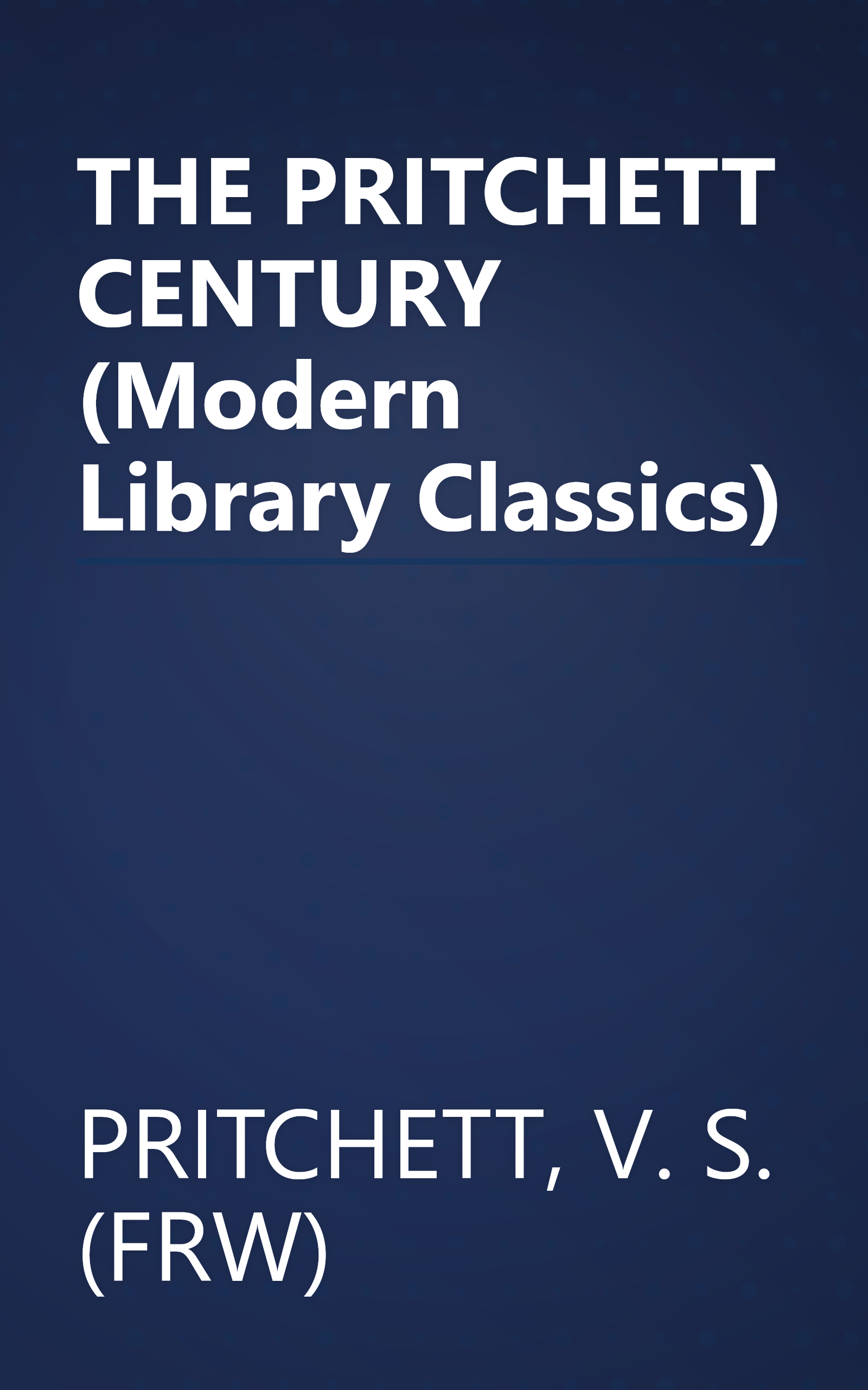 THE PRITCHETT CENTURY (Modern Library Classics) book cover