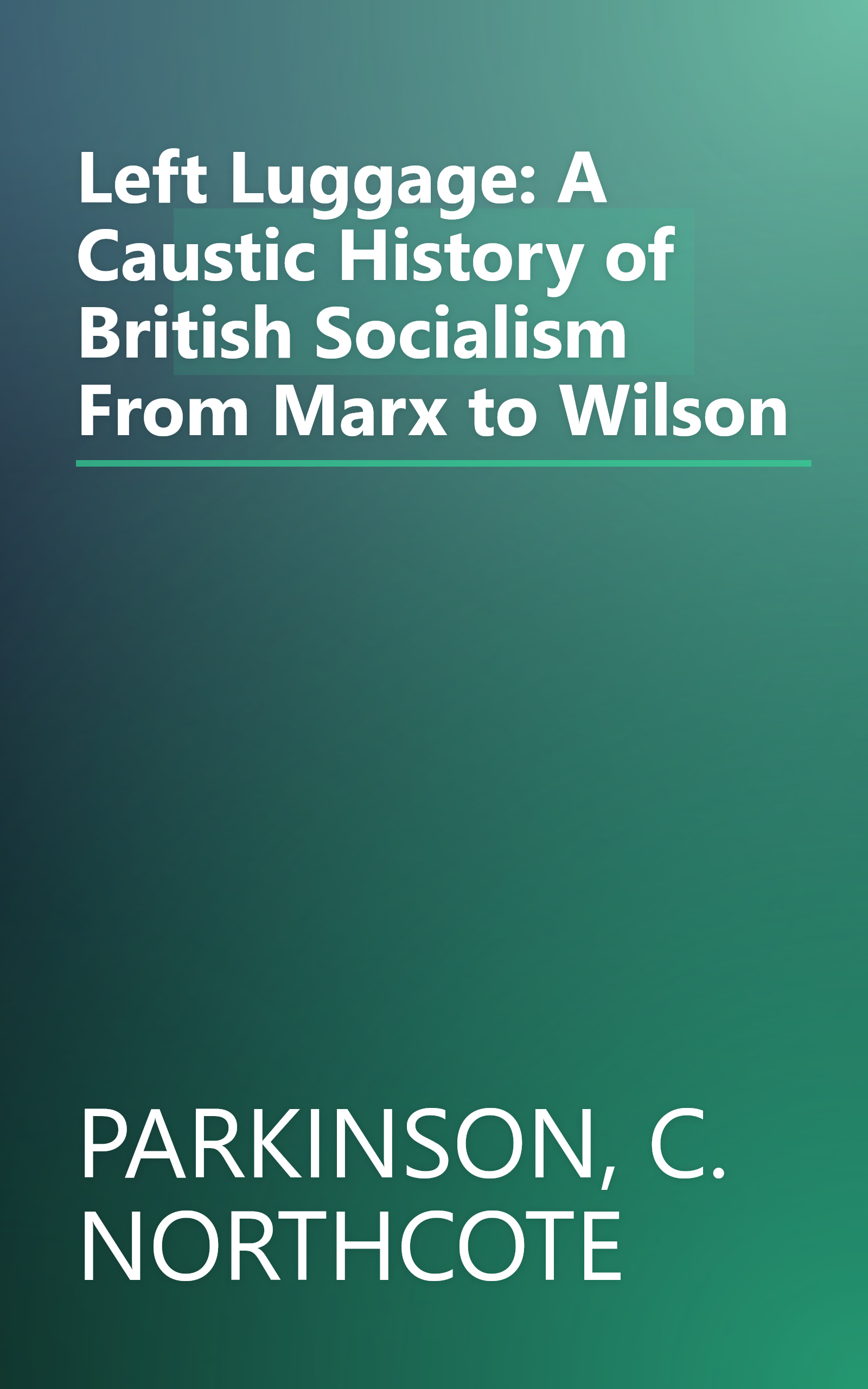 Left Luggage: A Caustic History of British Socialism From Marx to Wilson book cover