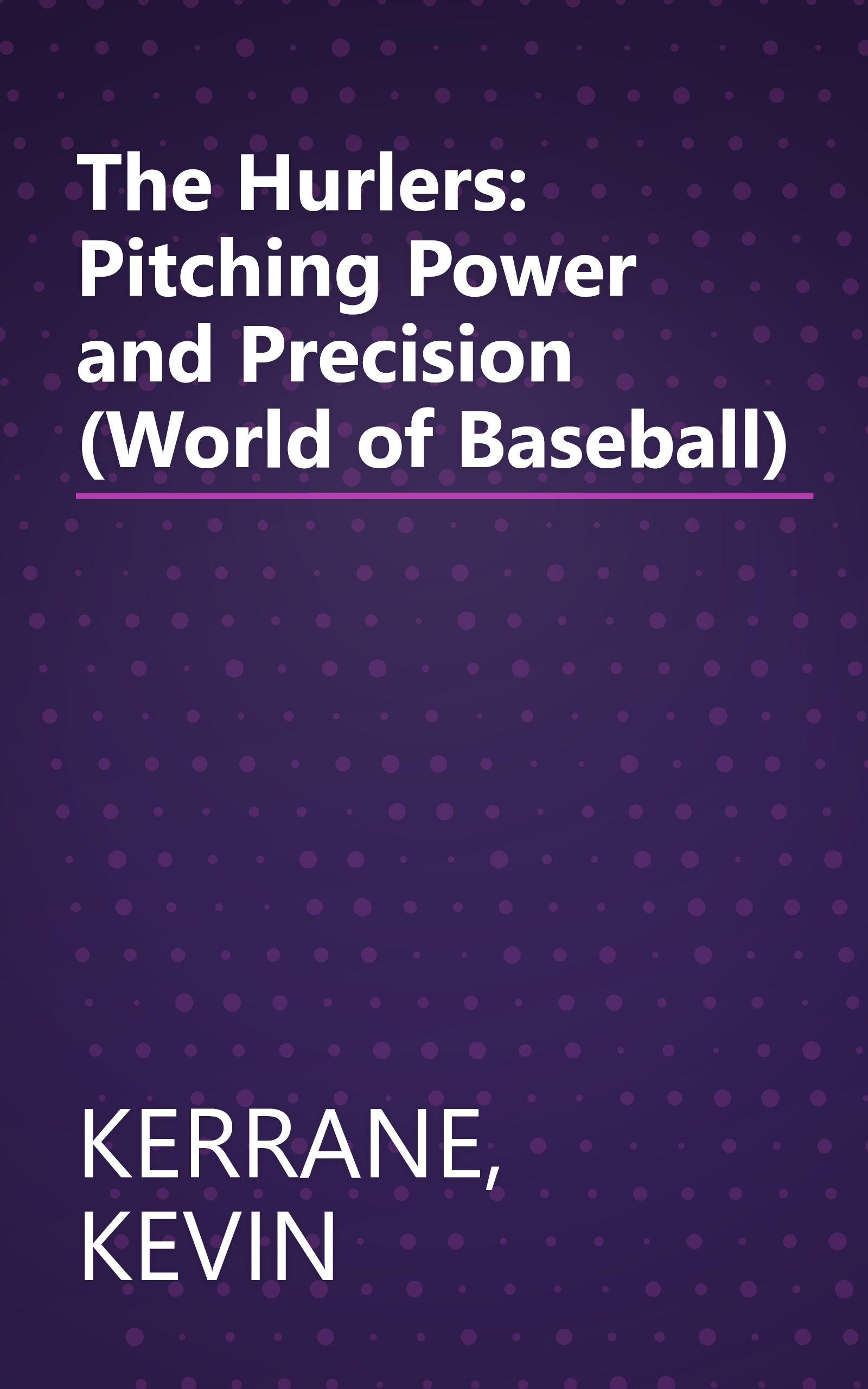 The Hurlers: Pitching Power and Precision (World of Baseball) book cover