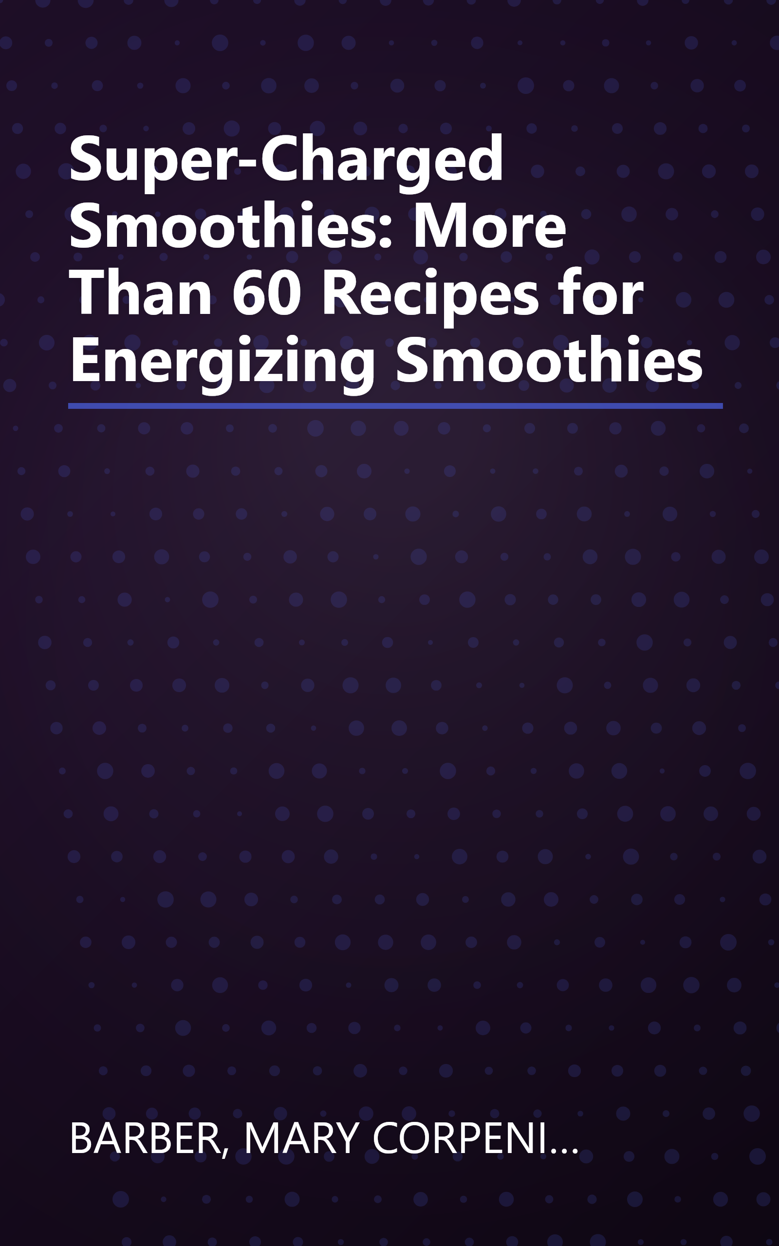 Super-Charged Smoothies: More Than 60 Recipes for Energizing Smoothies book cover