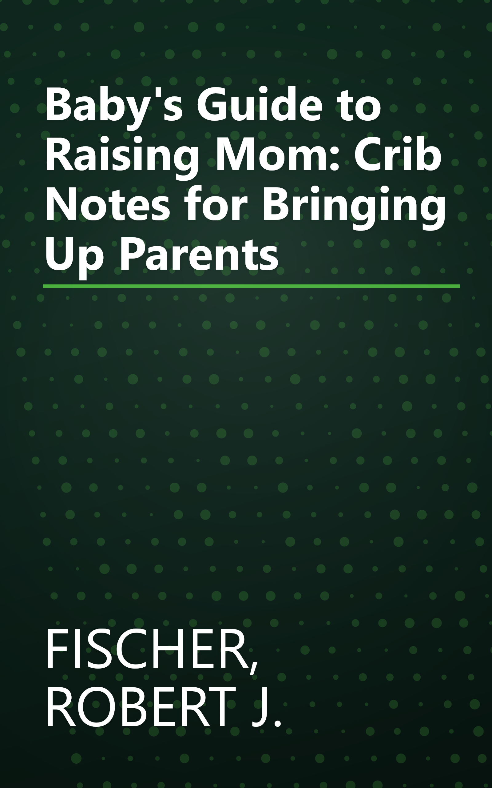 Baby's Guide to Raising Mom: Crib Notes for Bringing Up Parents book cover