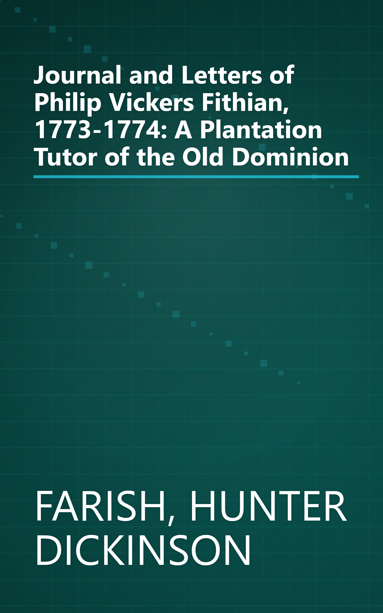 Journal and Letters of Philip Vickers Fithian, 1773-1774: A Plantation Tutor of the Old Dominion book cover