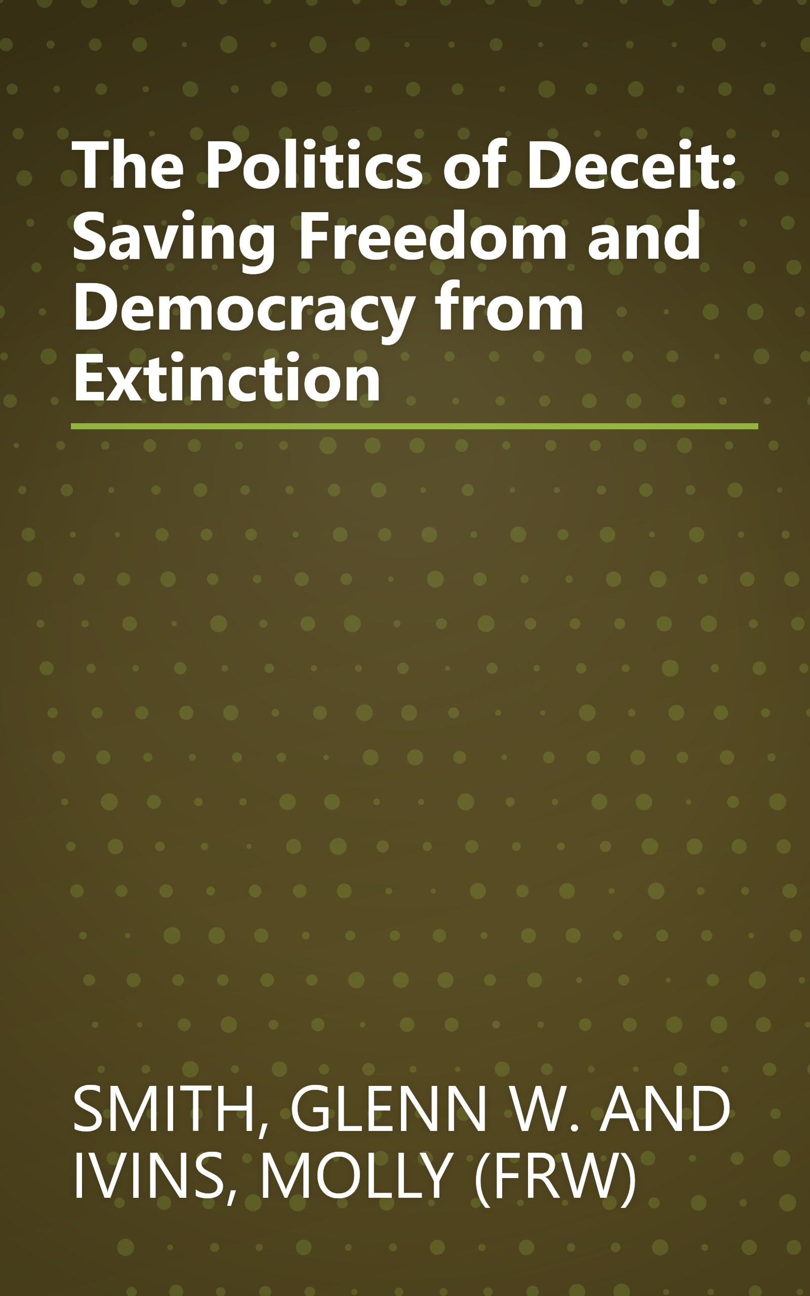 The Politics of Deceit: Saving Freedom and Democracy from Extinction book cover