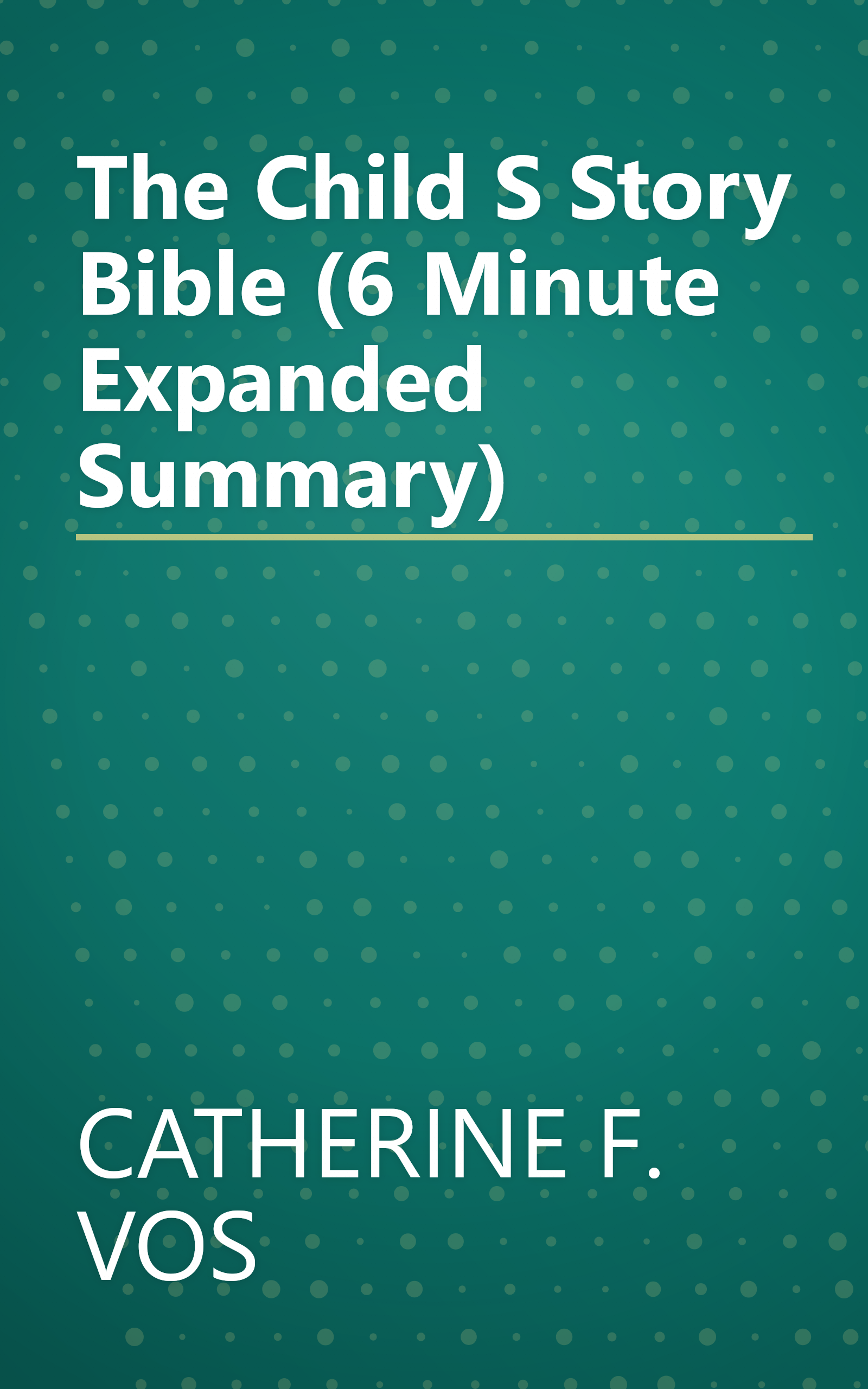 The Child S Story Bible (6 Minute   Expanded Summary) book cover