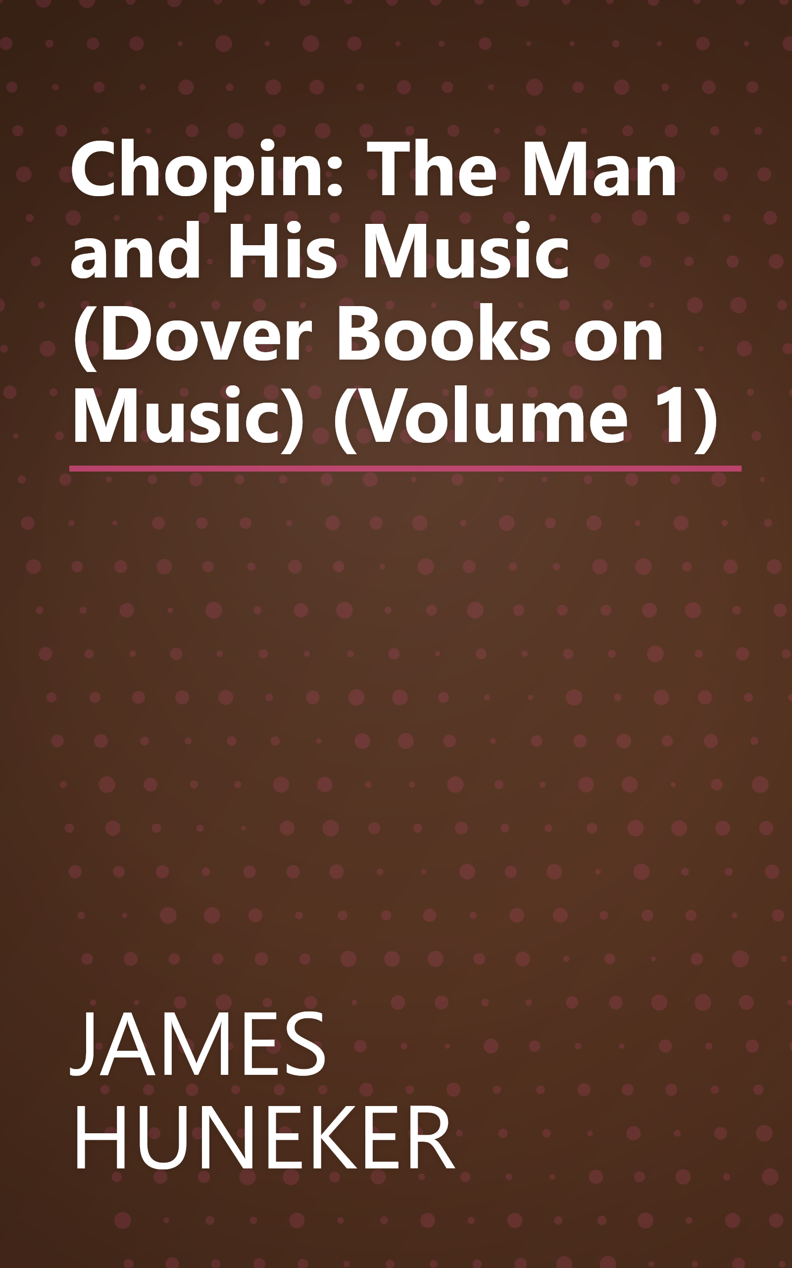 Chopin: The Man and His Music (Dover Books on Music) (Volume 1) book cover