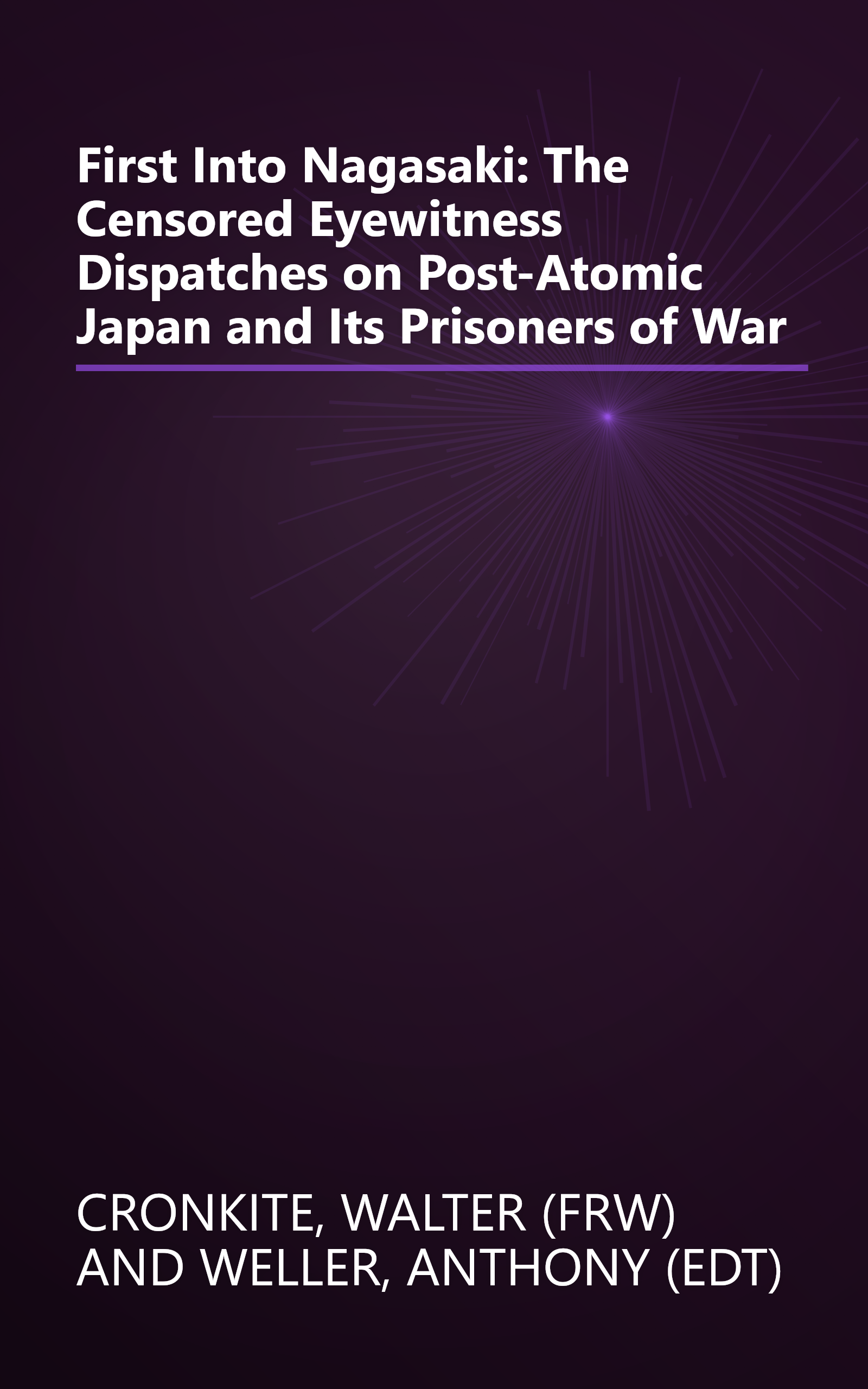 First Into Nagasaki: The Censored Eyewitness Dispatches on Post-Atomic Japan and Its Prisoners of War book cover
