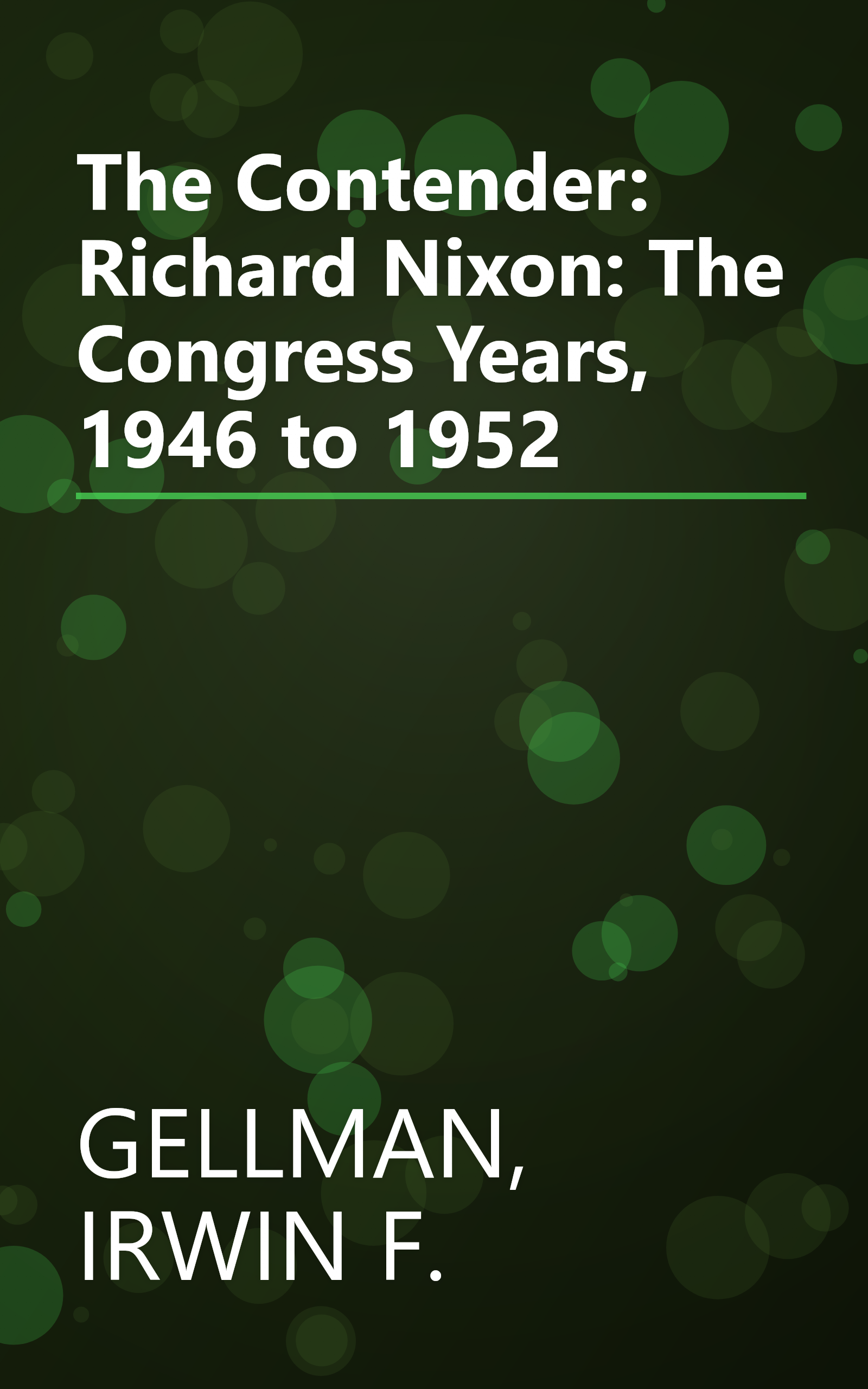 The Contender: Richard Nixon:  The Congress Years, 1946 to 1952 book cover