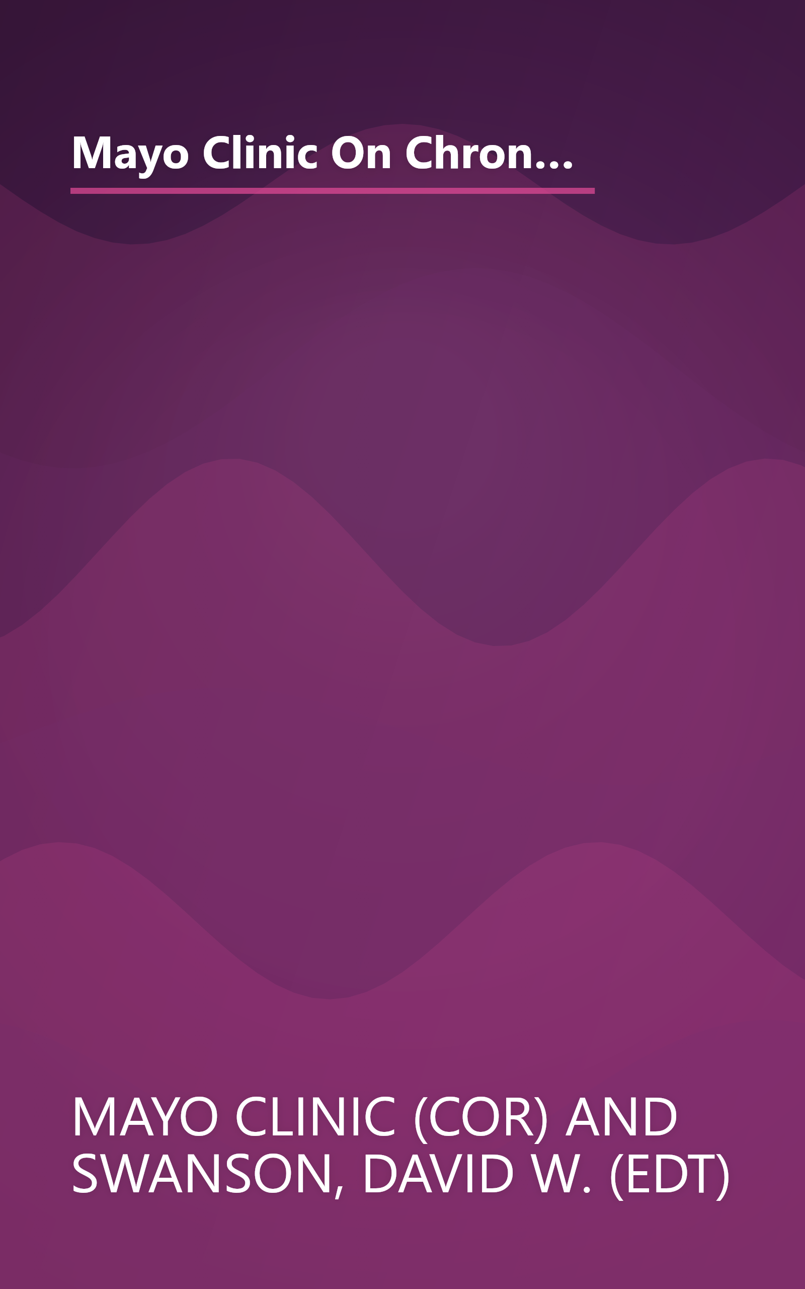 Mayo Clinic On Chronic Pain: Lead a More Active and Productive Life With Answers from the World-RenownedmayoClinic (Mayo Clinic on Health) book cover