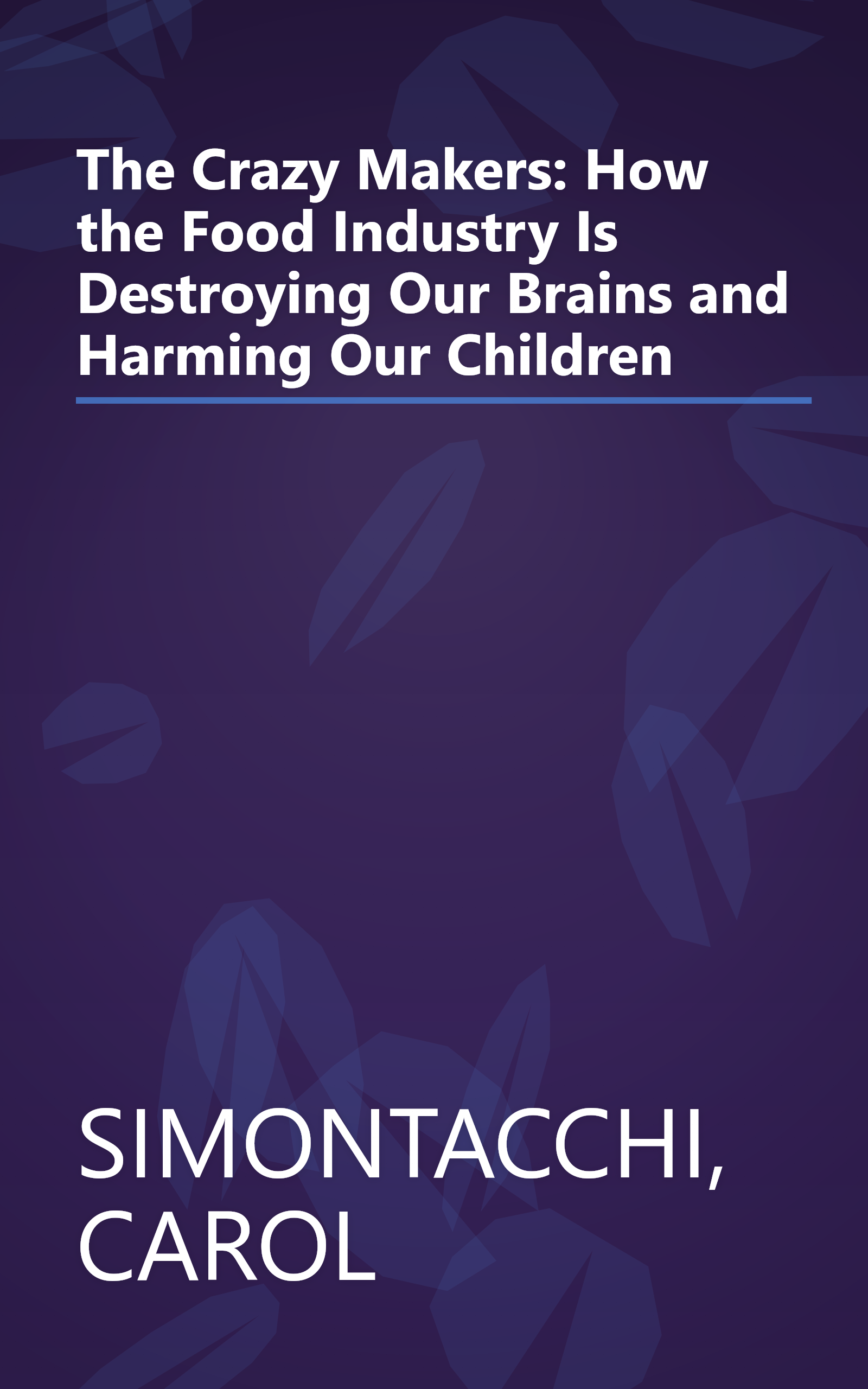 The Crazy Makers: How the Food Industry Is Destroying Our Brains and Harming Our Children book cover