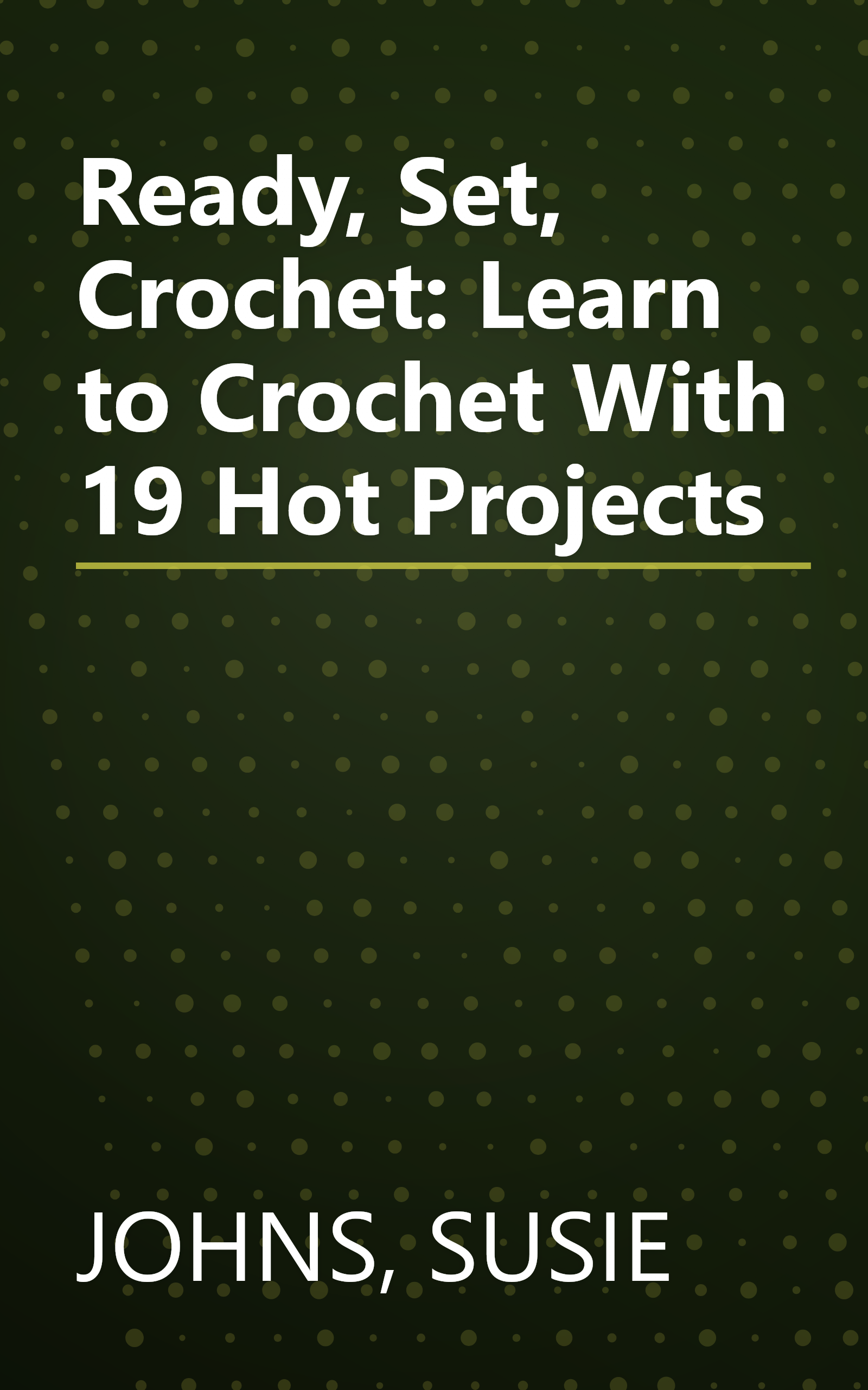Ready, Set, Crochet: Learn to Crochet With 19 Hot Projects book cover