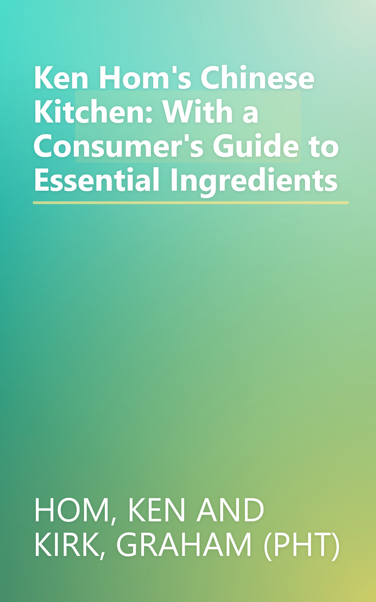 Ken Hom's Chinese Kitchen: With a Consumer's Guide to Essential Ingredients book cover