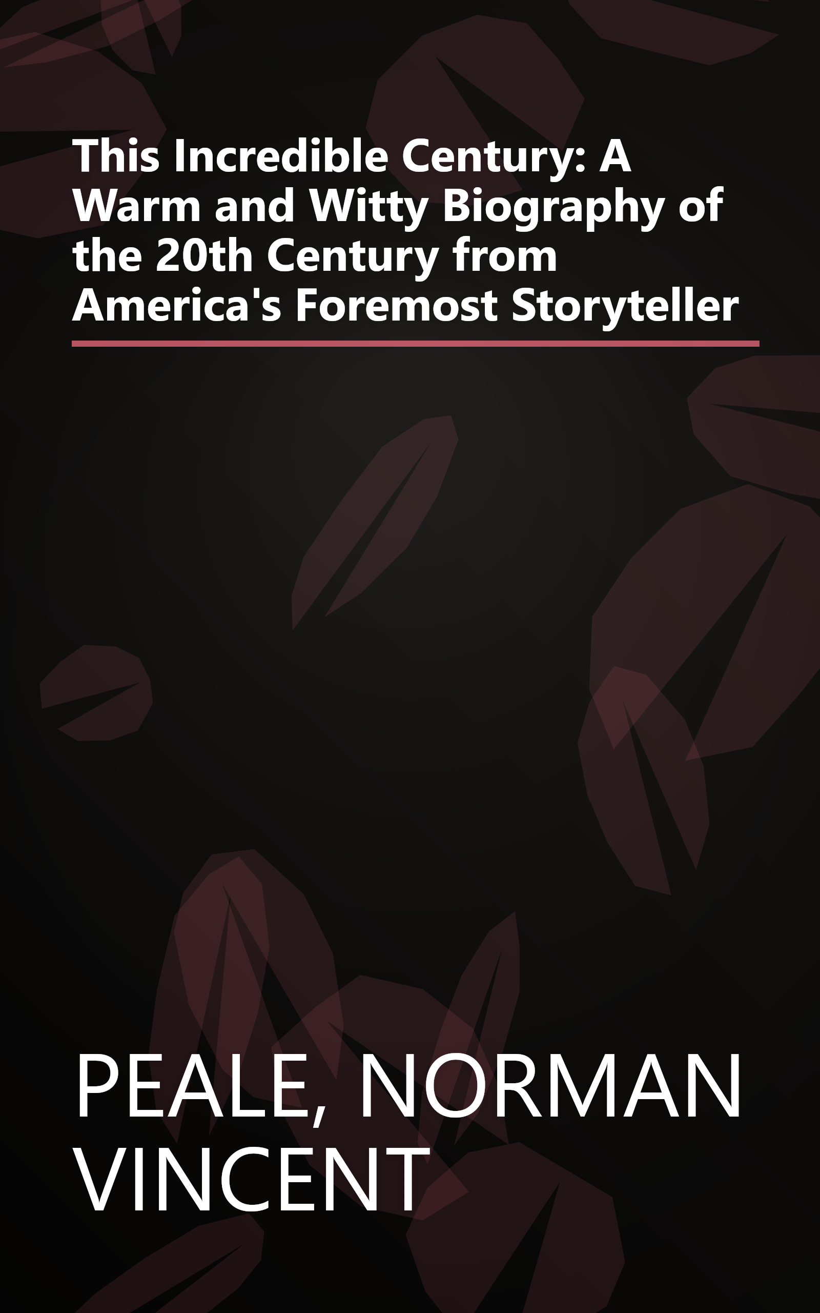 This Incredible Century: A Warm and Witty Biography of the 20th Century from America's Foremost Storyteller book cover