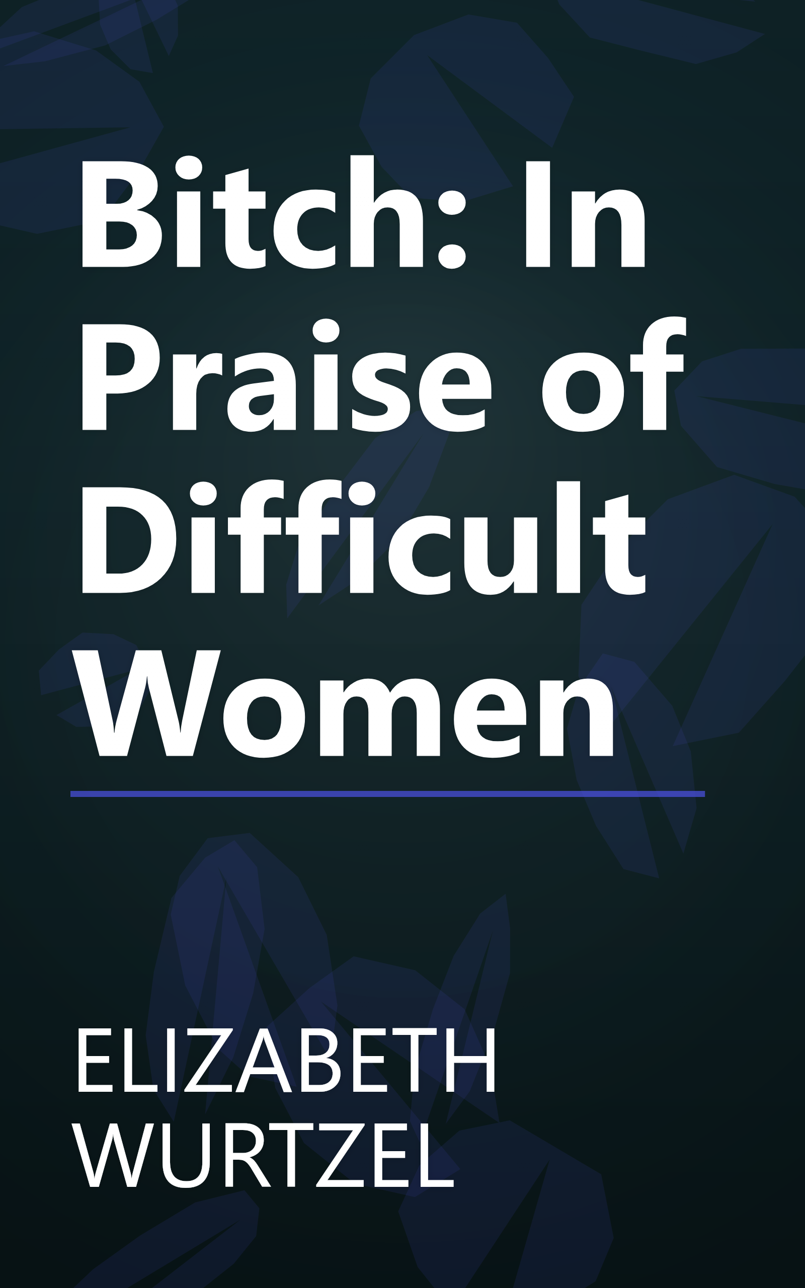 Bitch: In Praise of Difficult Women book cover