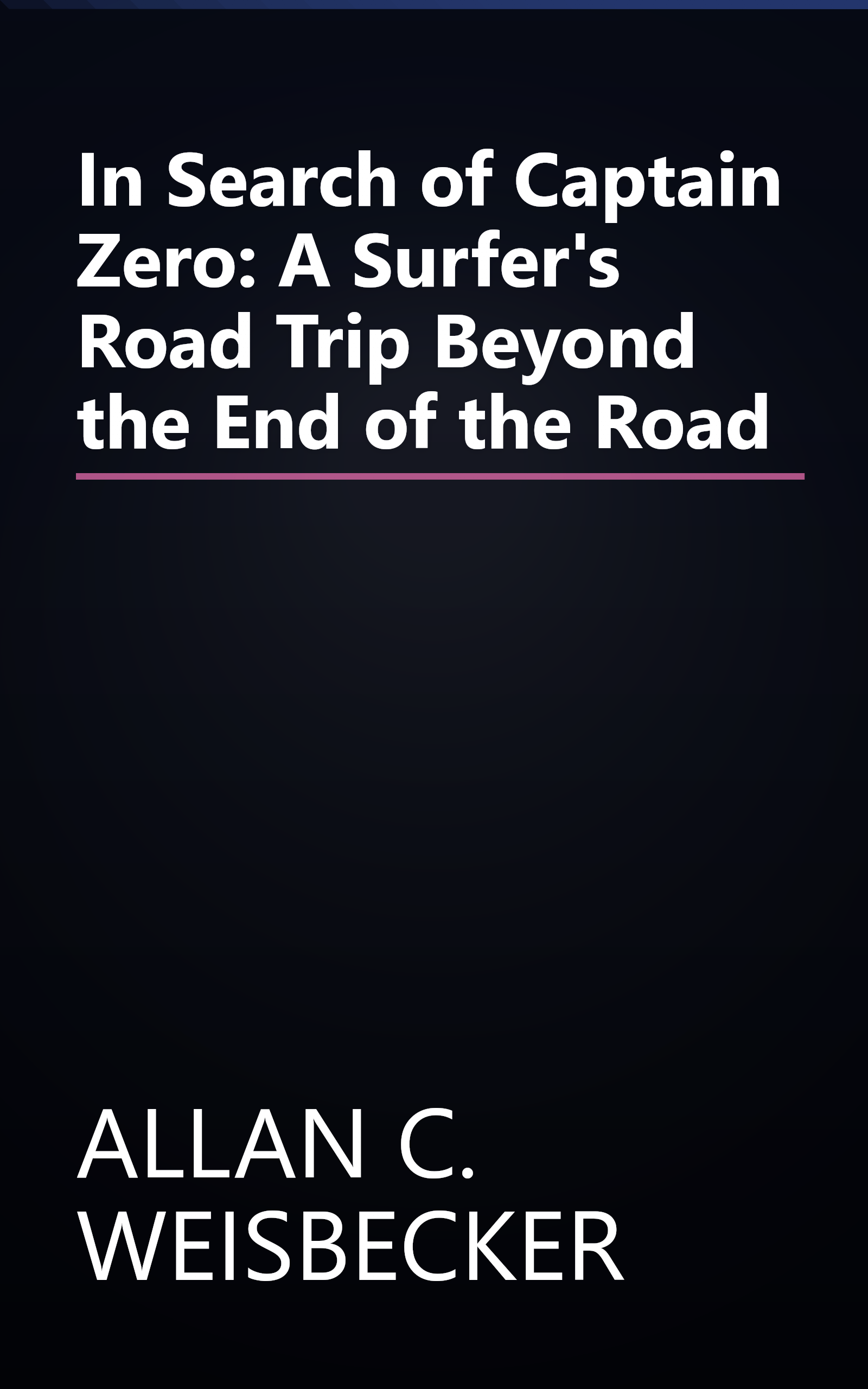In Search of Captain Zero: A Surfer's Road Trip Beyond the End of the Road book cover