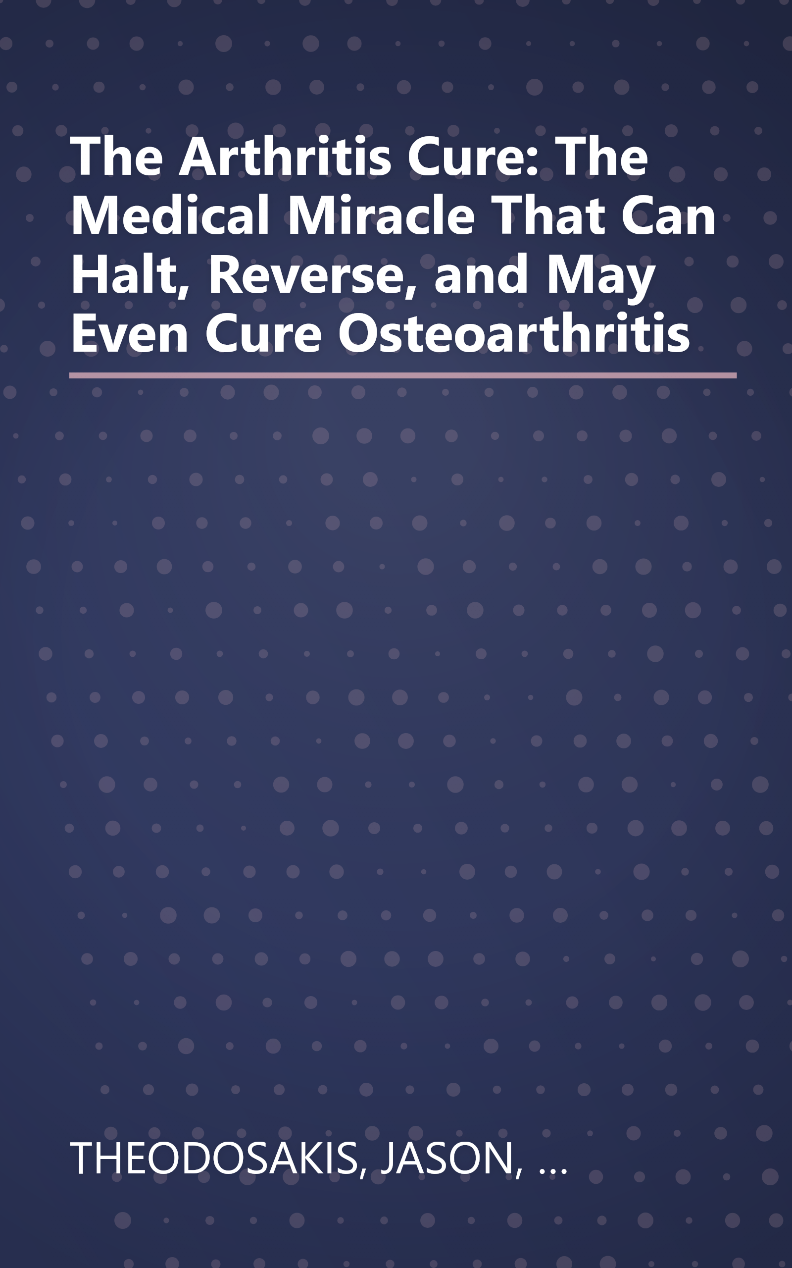 The Arthritis Cure: The Medical Miracle That Can Halt, Reverse, and May Even Cure Osteoarthritis book cover
