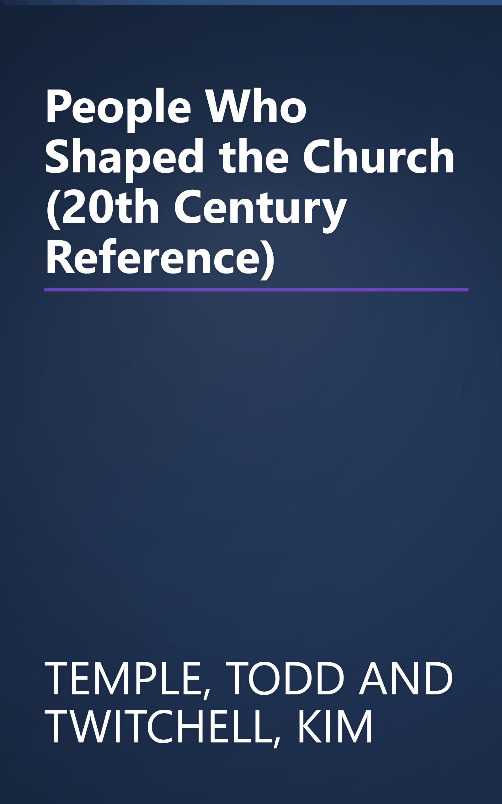 People Who Shaped the Church (20th Century Reference) book cover