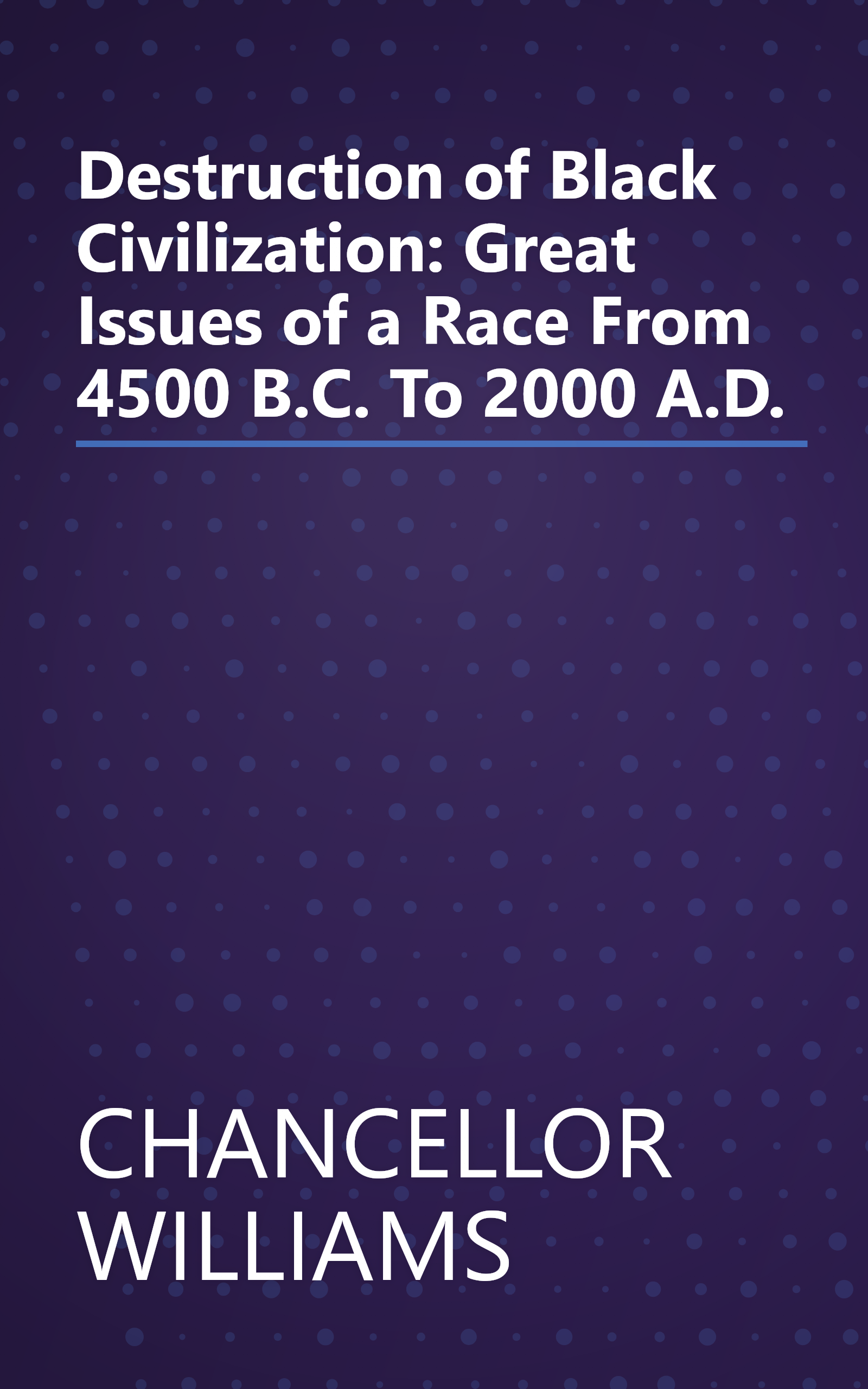 Destruction of Black Civilization: Great Issues of a Race From 4500 B.C. To 2000 A.D. book cover