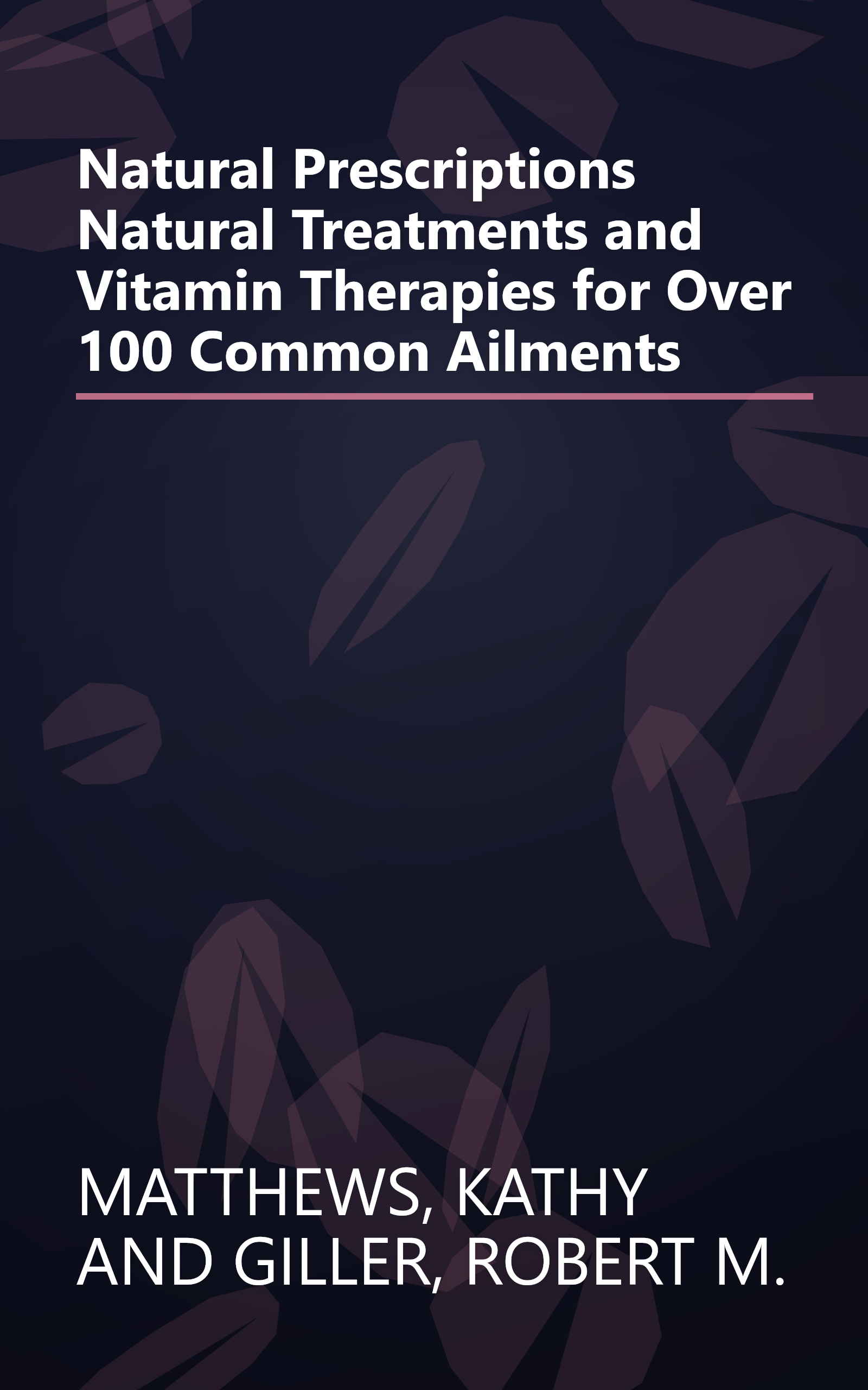 Natural Prescriptions Natural Treatments and Vitamin Therapies for Over 100 Common Ailments book cover