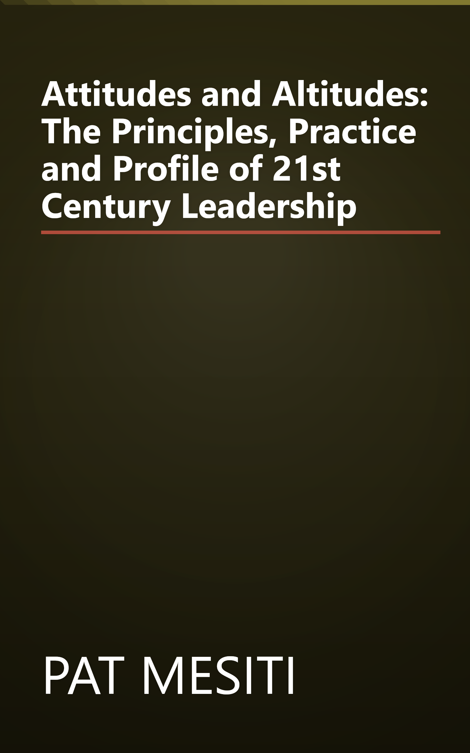 Attitudes and Altitudes: The Principles, Practice and Profile of 21st Century Leadership book cover