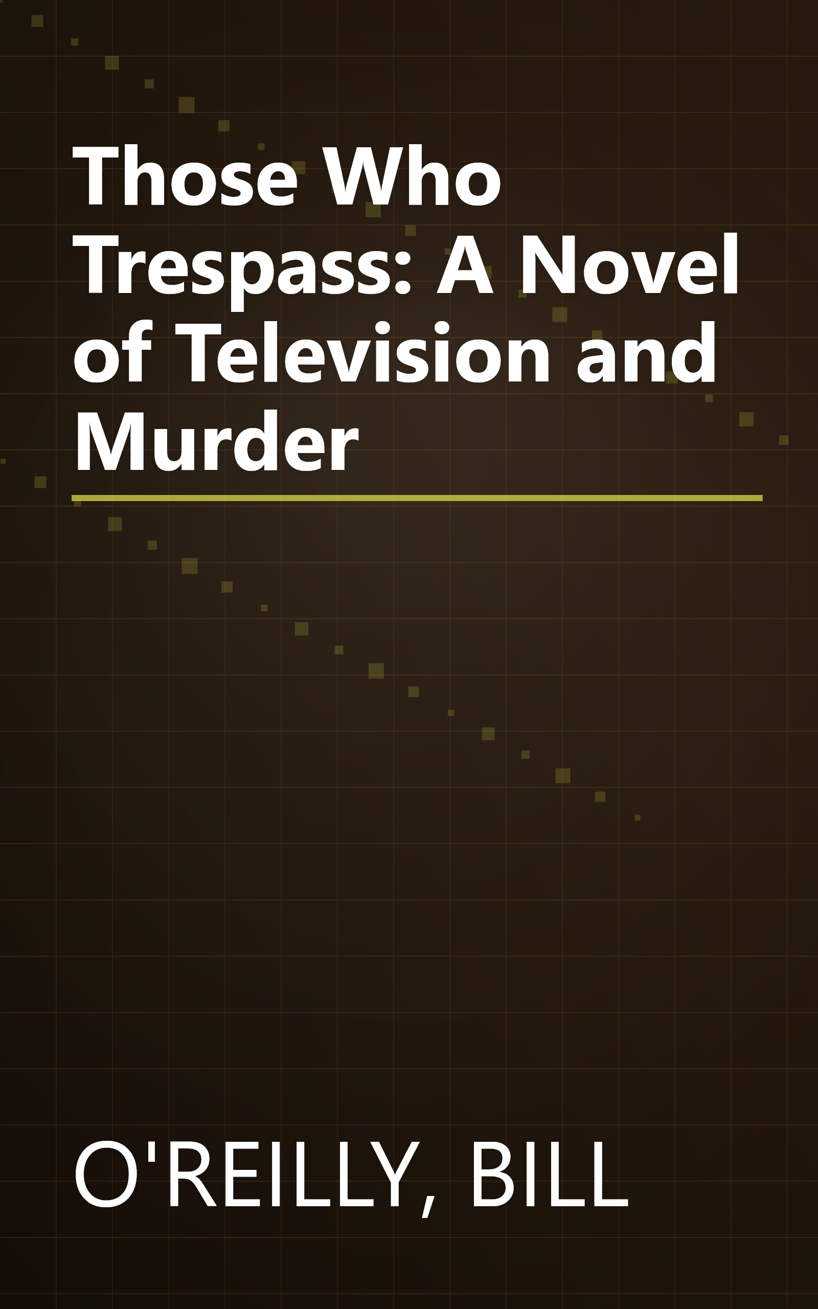 Those Who Trespass: A Novel of Television and Murder book cover