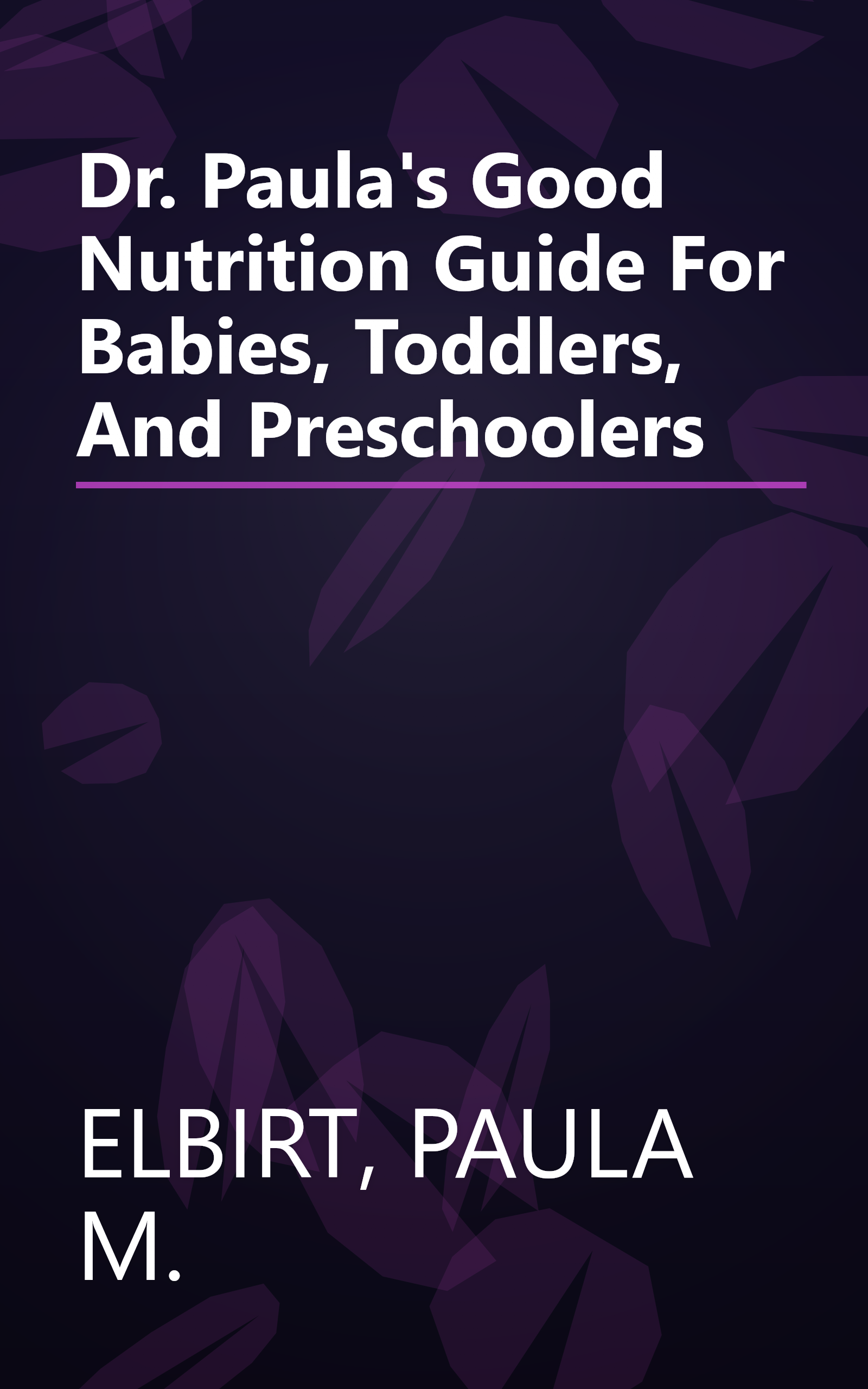 Dr. Paula's Good Nutrition Guide For Babies, Toddlers, And Preschoolers book cover