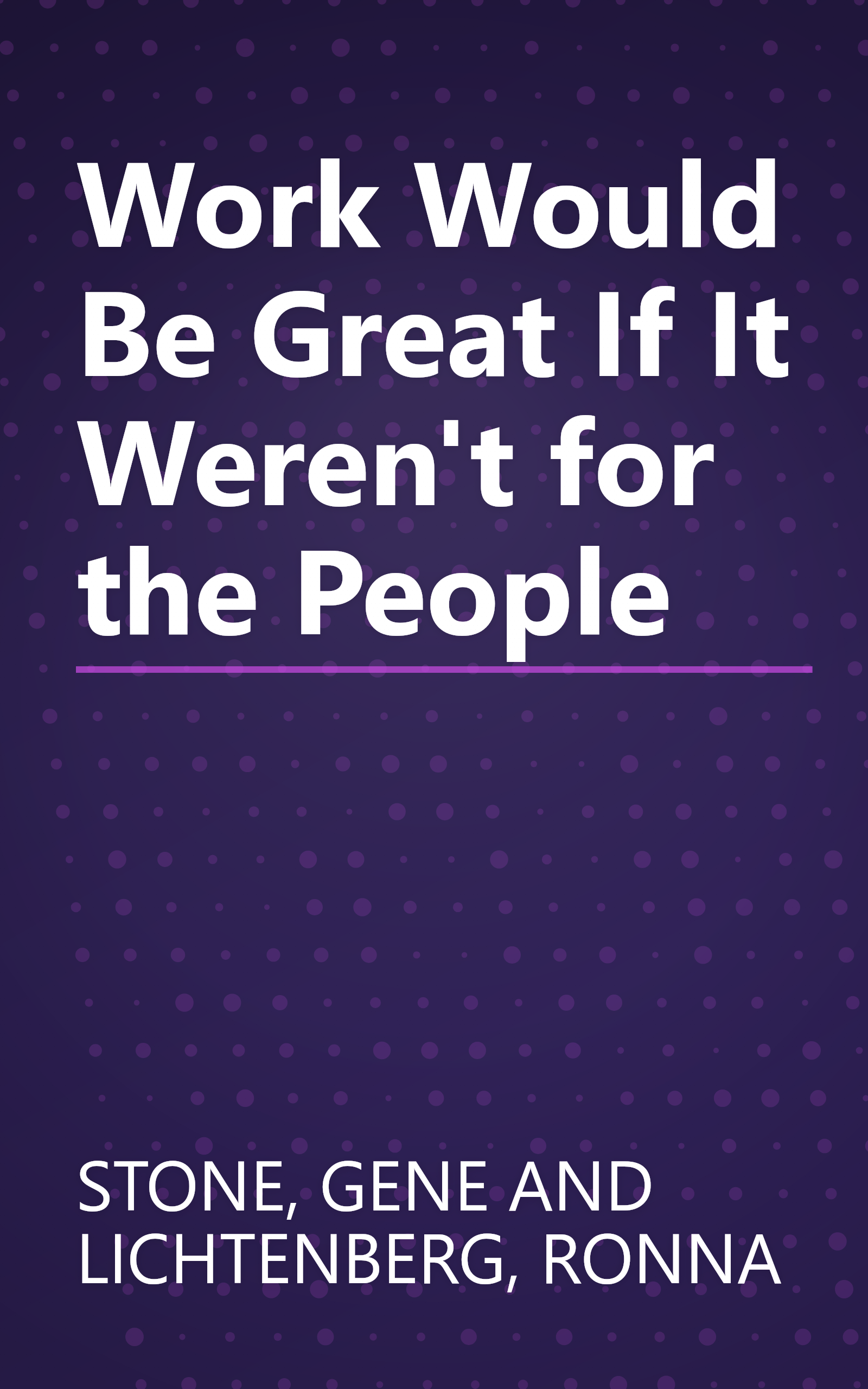 Work Would Be Great If It Weren't for the People book cover