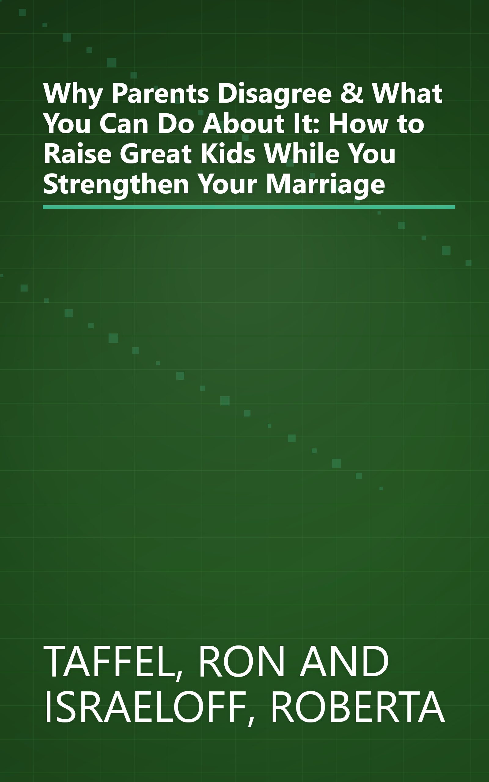 Why Parents Disagree & What You Can Do About It: How to Raise Great Kids While You Strengthen Your Marriage book cover