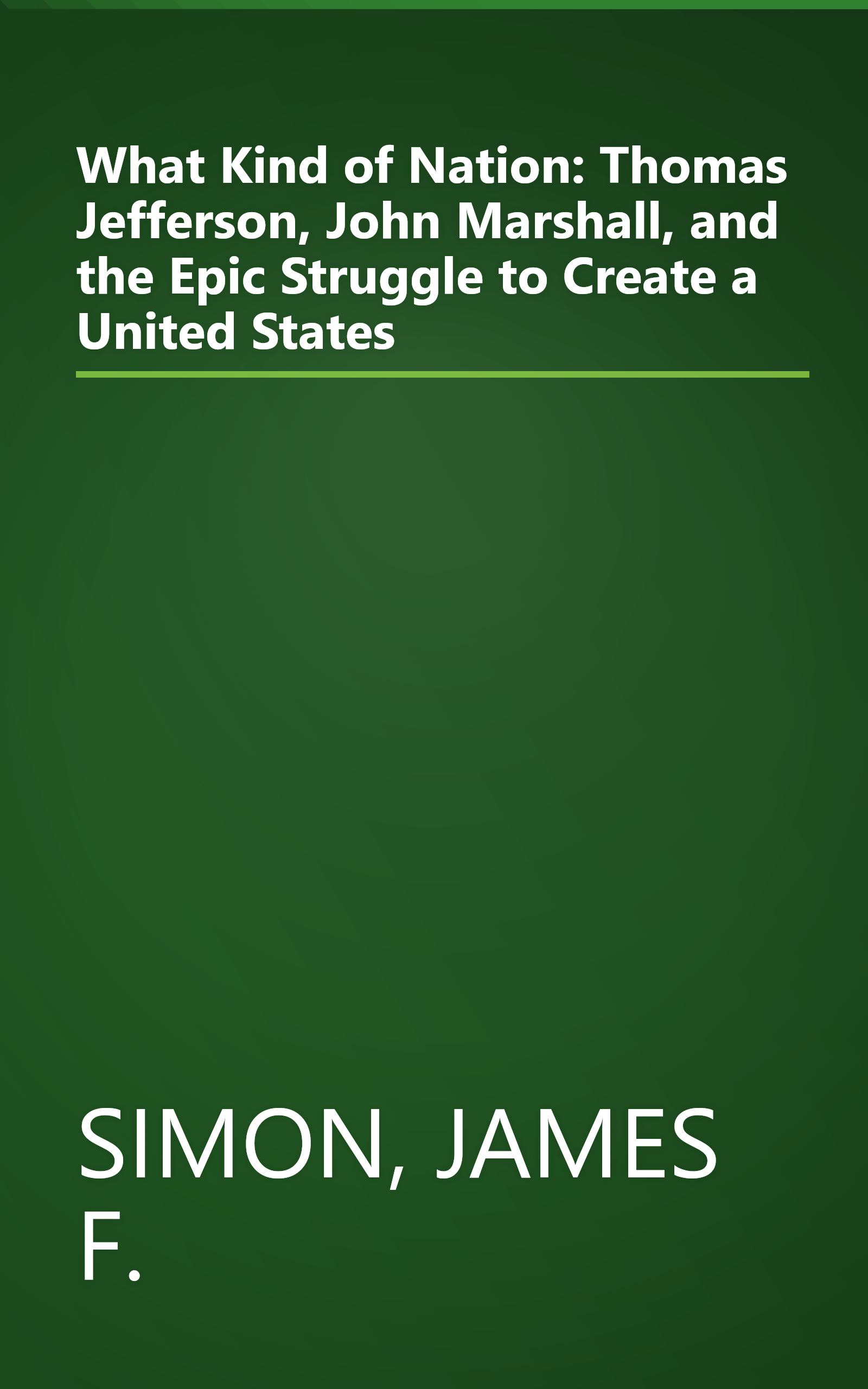 What Kind of Nation: Thomas Jefferson, John Marshall, and the Epic Struggle to Create a United States book cover