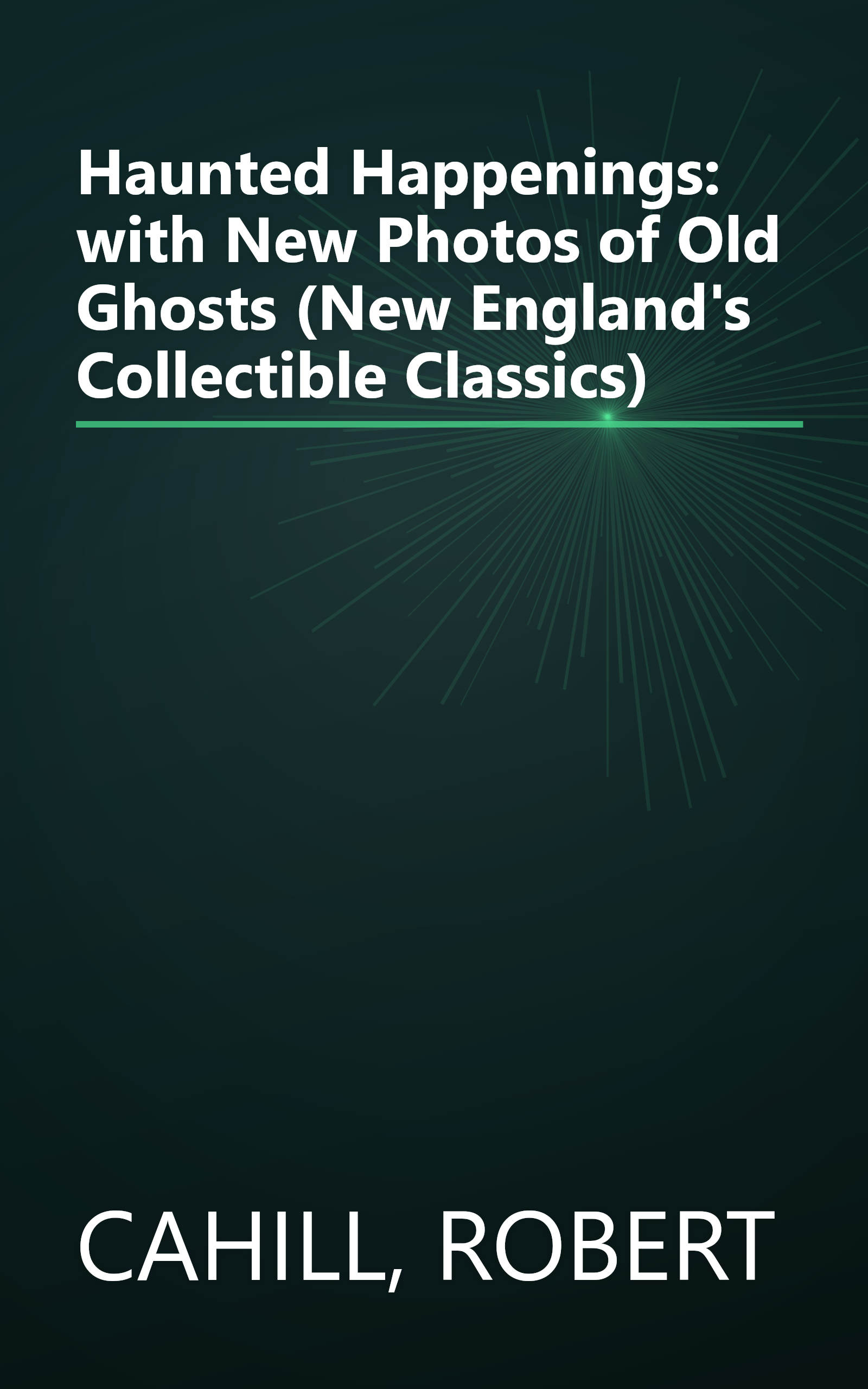 Haunted Happenings: with New Photos of Old Ghosts (New England's Collectible Classics) book cover