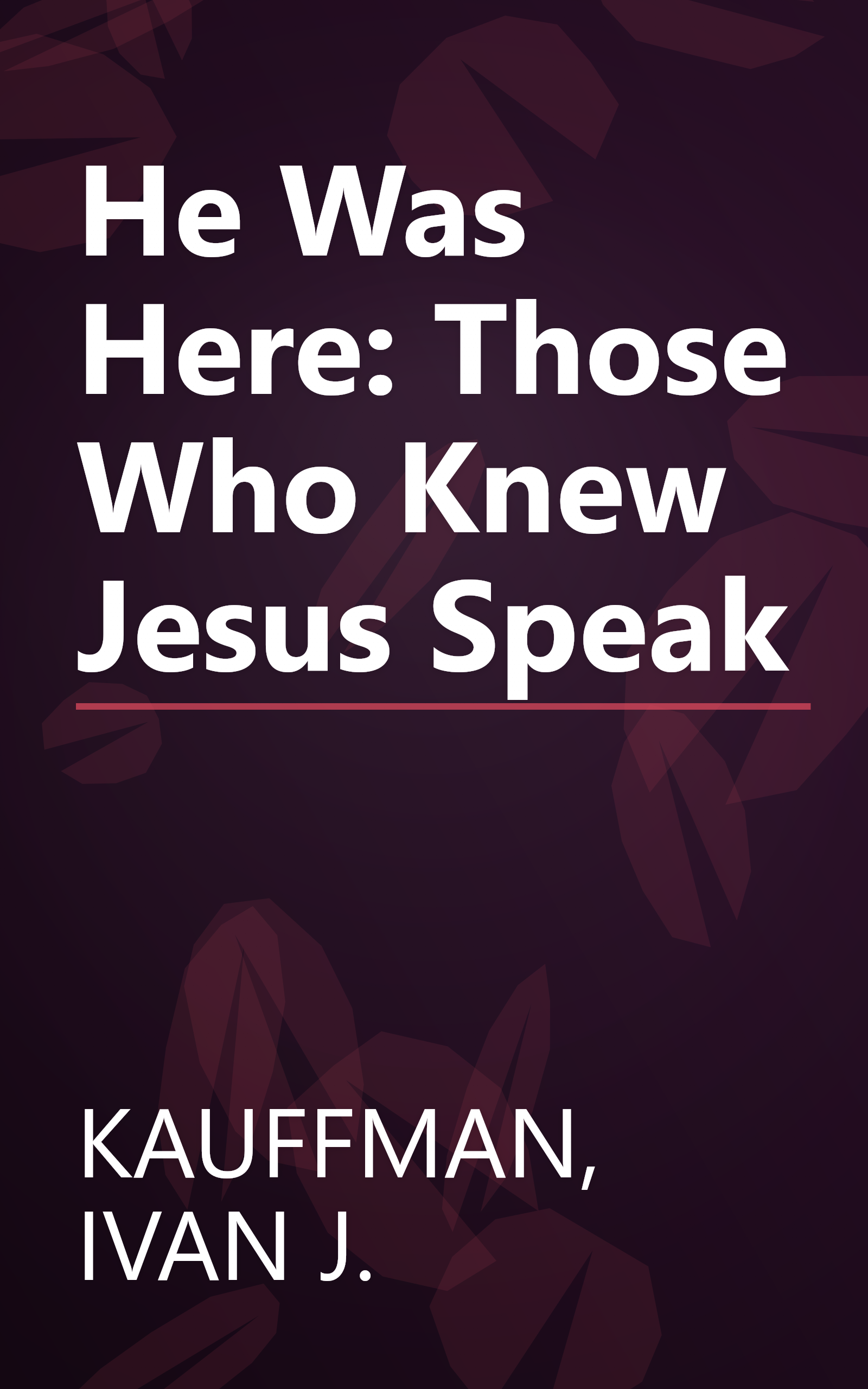 He Was Here: Those Who Knew Jesus Speak book cover