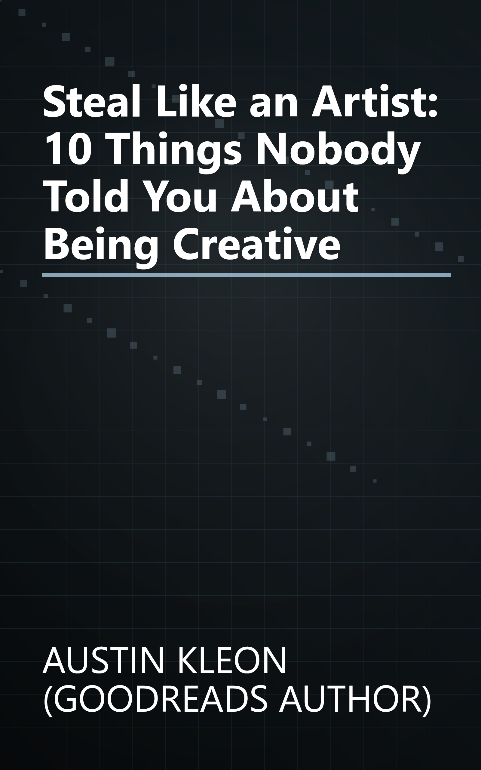 Steal Like an Artist: 10 Things Nobody Told You About Being Creative book cover
