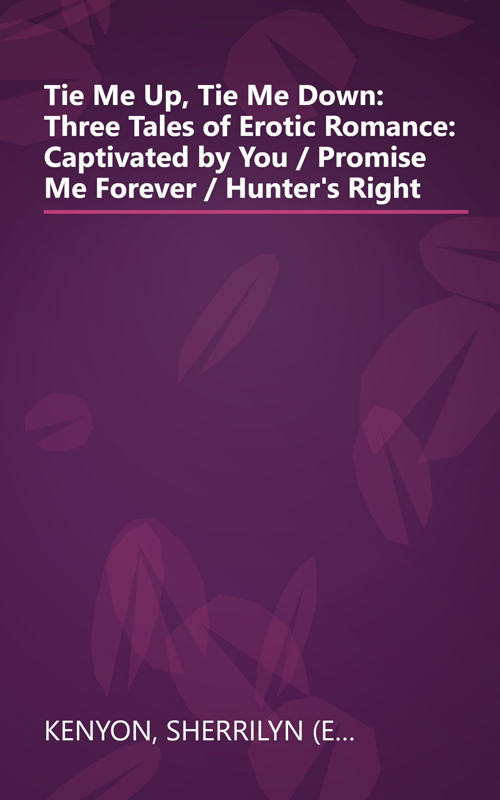 Tie Me Up, Tie Me Down: Three Tales of Erotic Romance: Captivated by You / Promise Me Forever / Hunter's Right book cover