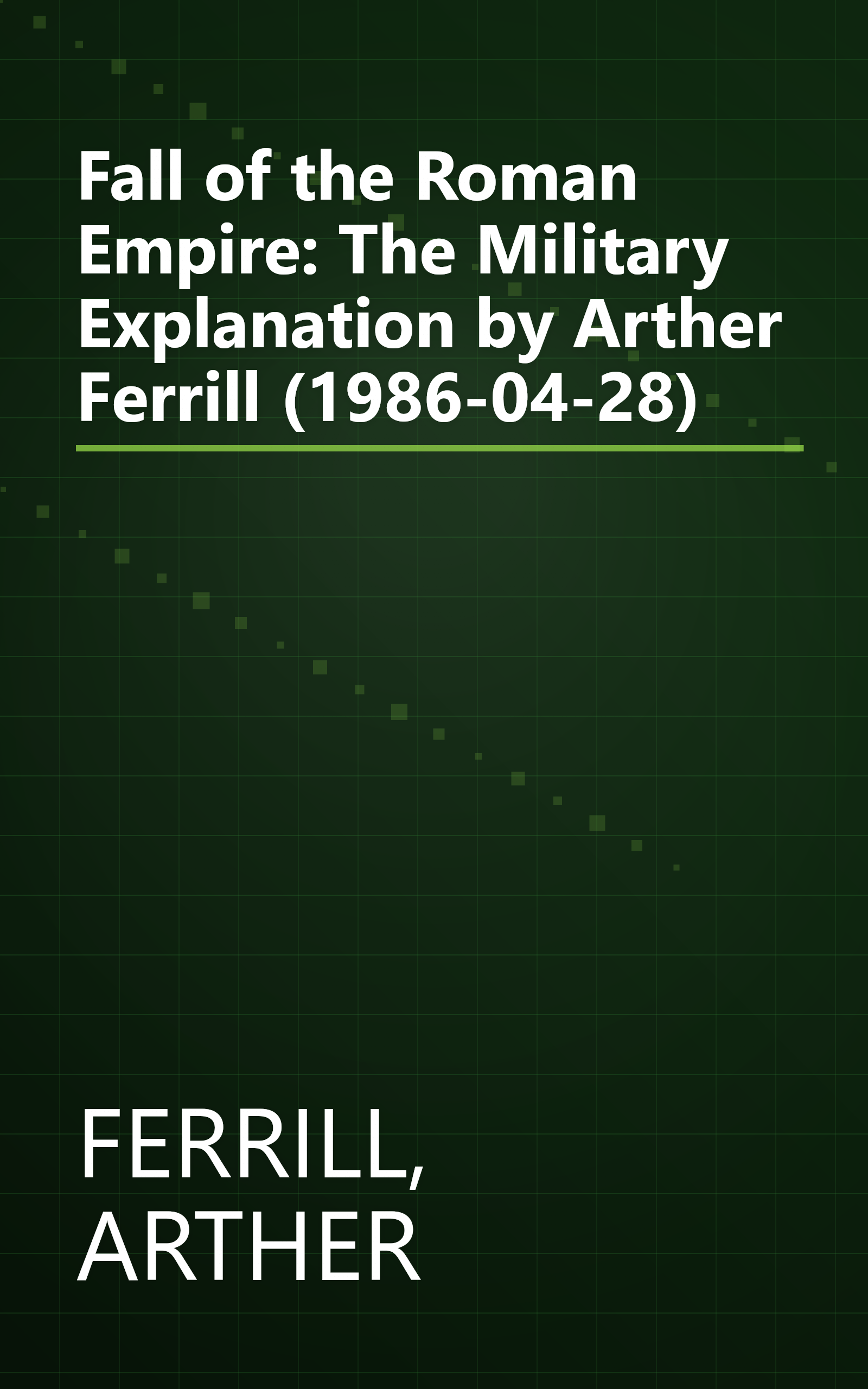 Fall of the Roman Empire: The Military Explanation by Arther Ferrill (1986-04-28) book cover