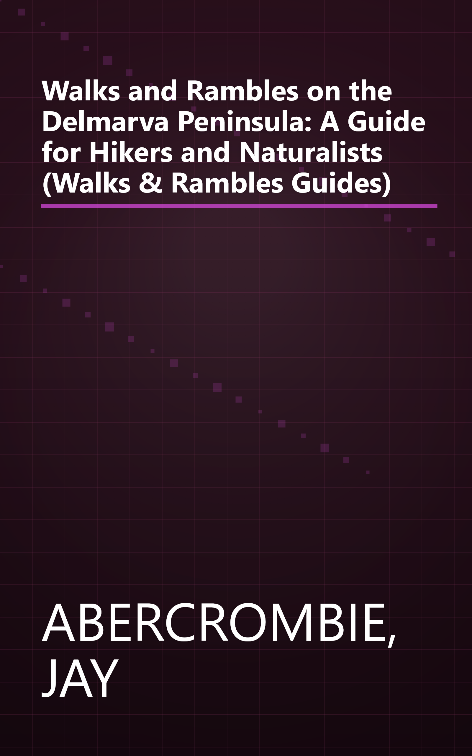 Walks and Rambles on the Delmarva Peninsula: A Guide for Hikers and Naturalists (Walks & Rambles Guides) book cover