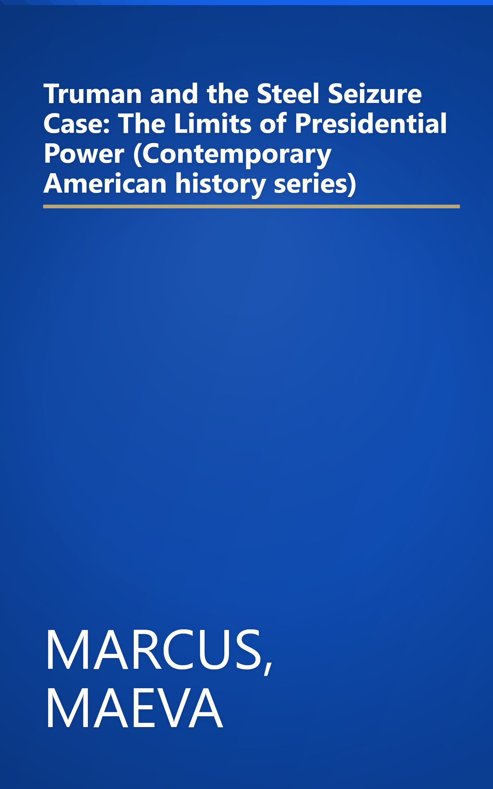 Truman and the Steel Seizure Case: The Limits of Presidential Power (Contemporary American history series) book cover