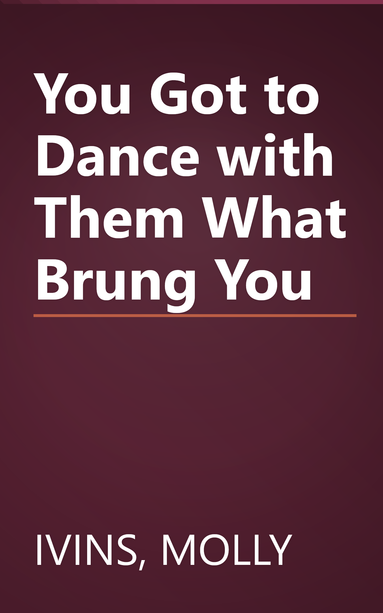 You Got to Dance with Them What Brung You book cover
