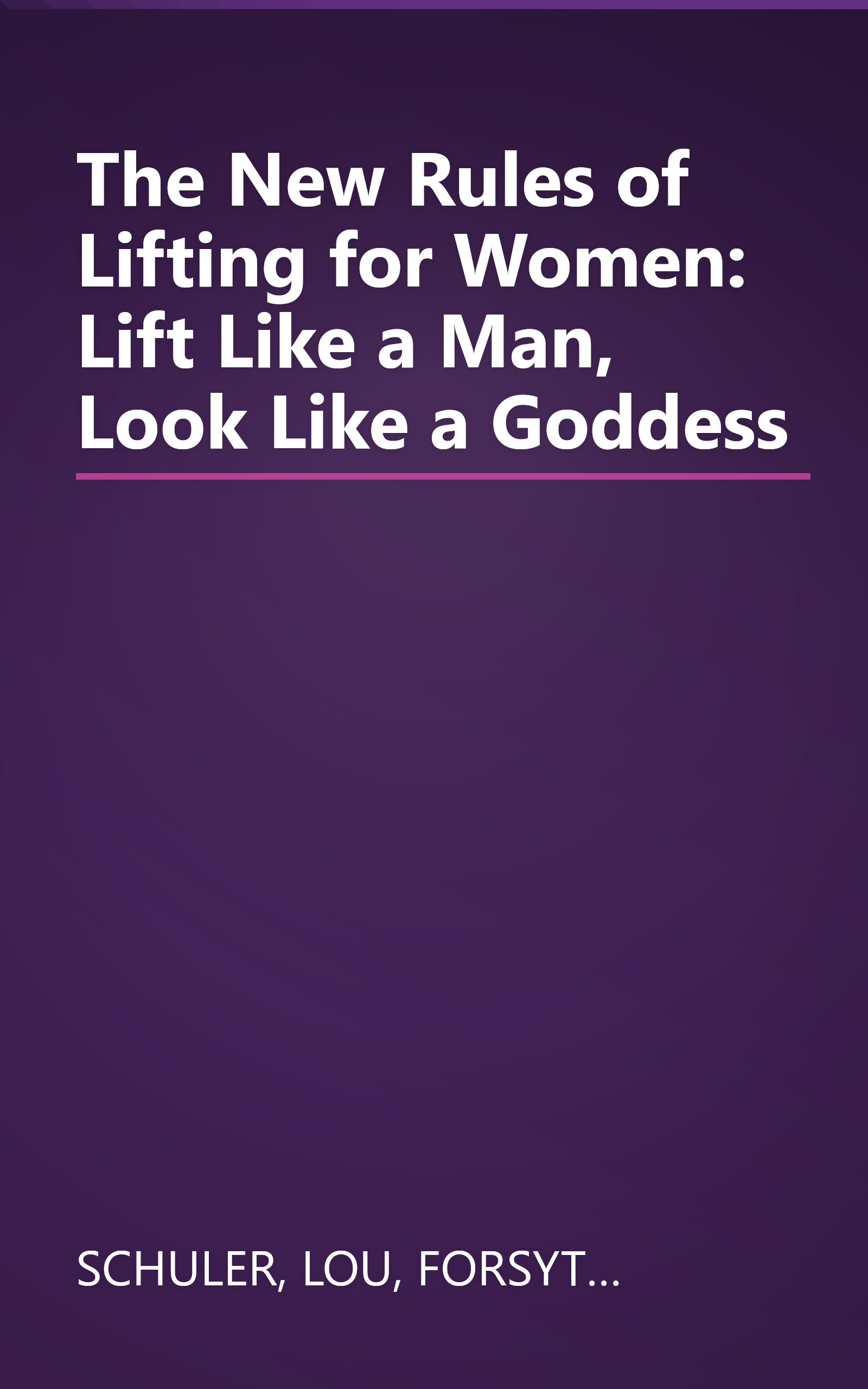 The New Rules of Lifting for Women: Lift Like a Man, Look Like a Goddess book cover