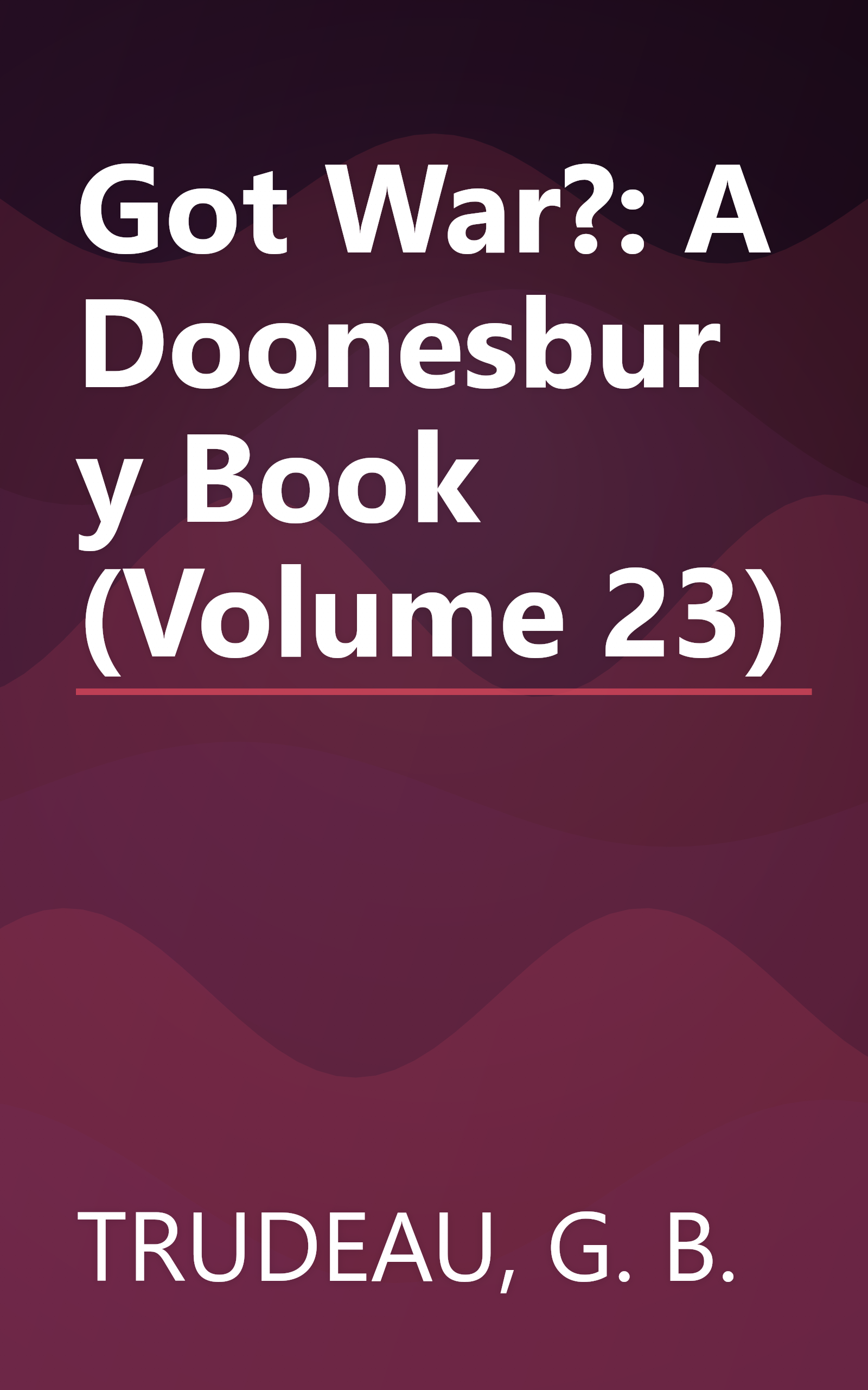 Got War?: A Doonesbury Book (Volume 23) book cover