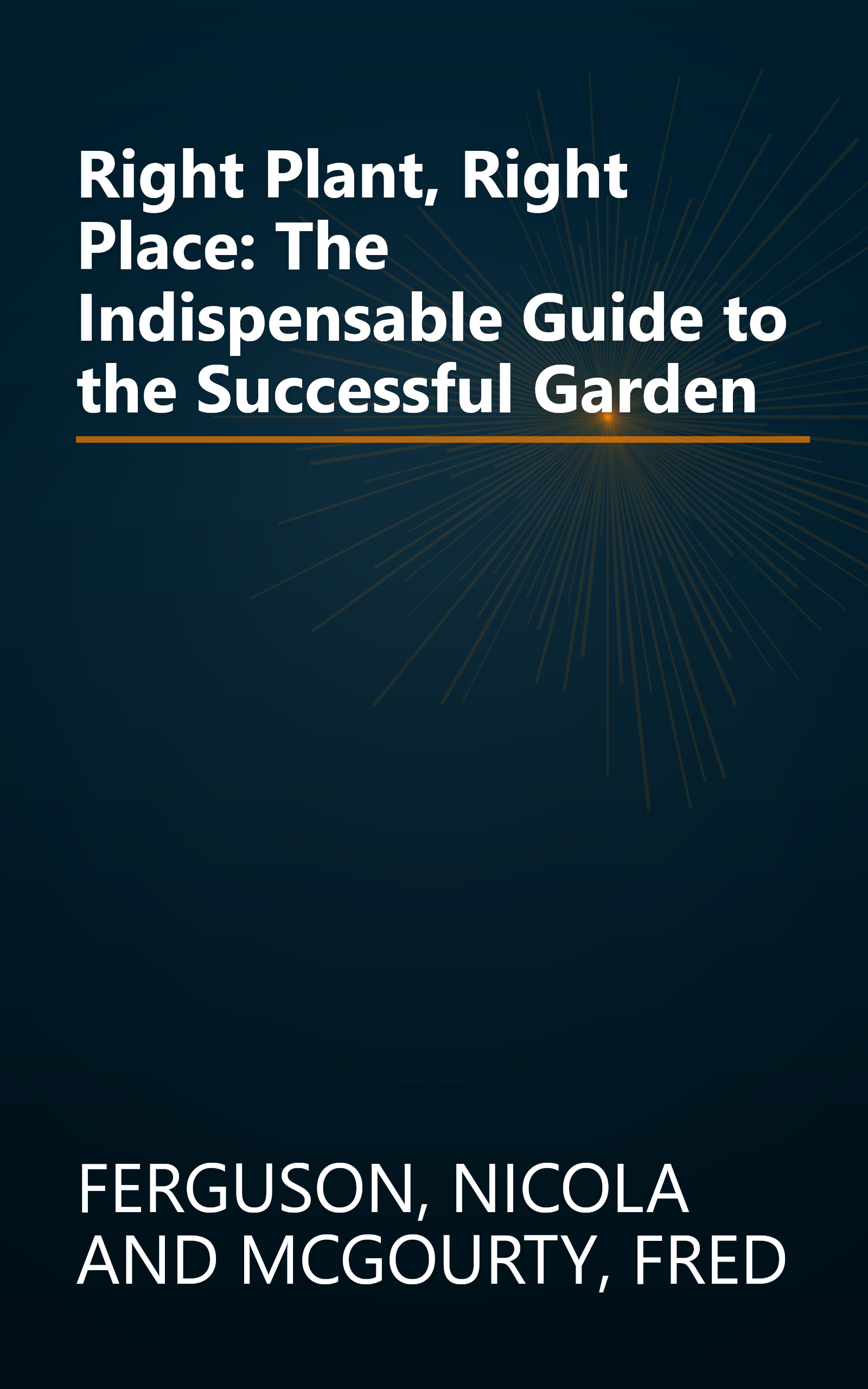 Right Plant, Right Place: The Indispensable Guide to the Successful Garden book cover
