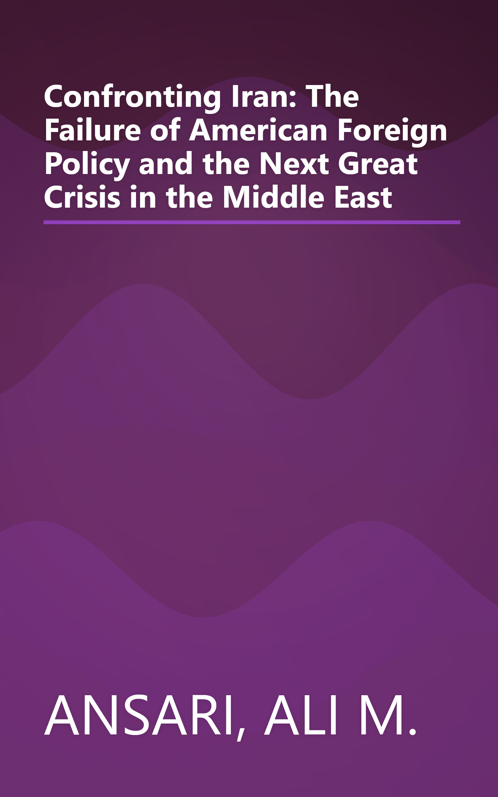 Confronting Iran: The Failure of American Foreign Policy and the Next Great Crisis in the Middle East book cover