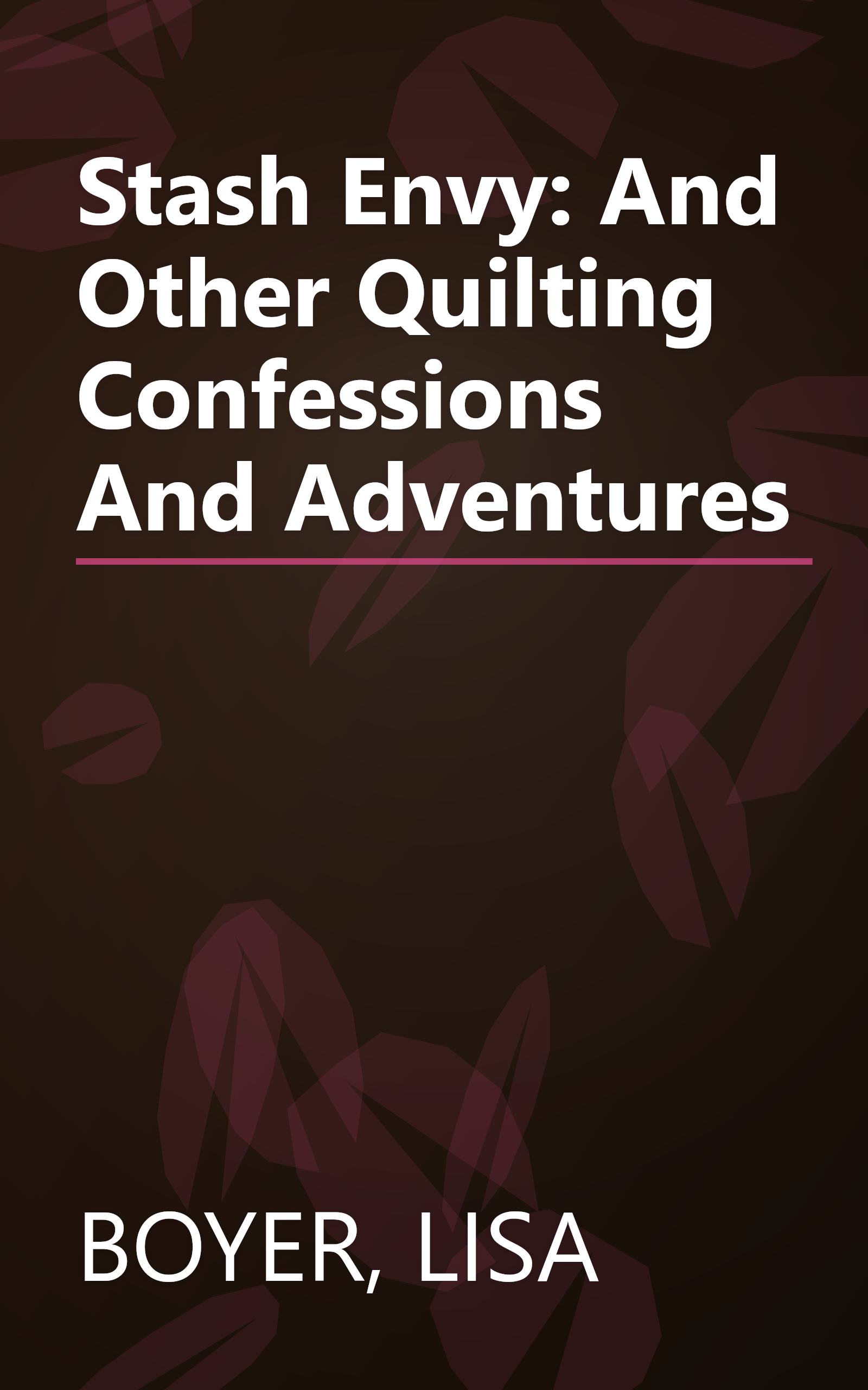 Stash Envy: And Other Quilting Confessions And Adventures book cover